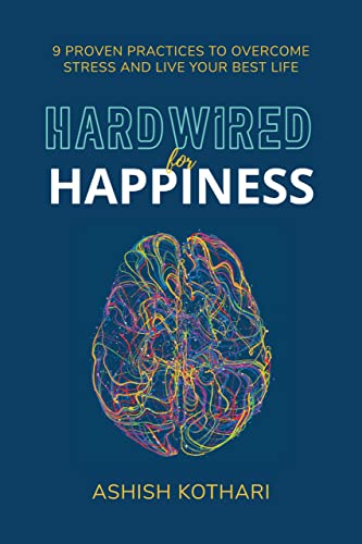 Hardwired for Happiness: 9 Proven Practices to Overcome Stress and Live ...