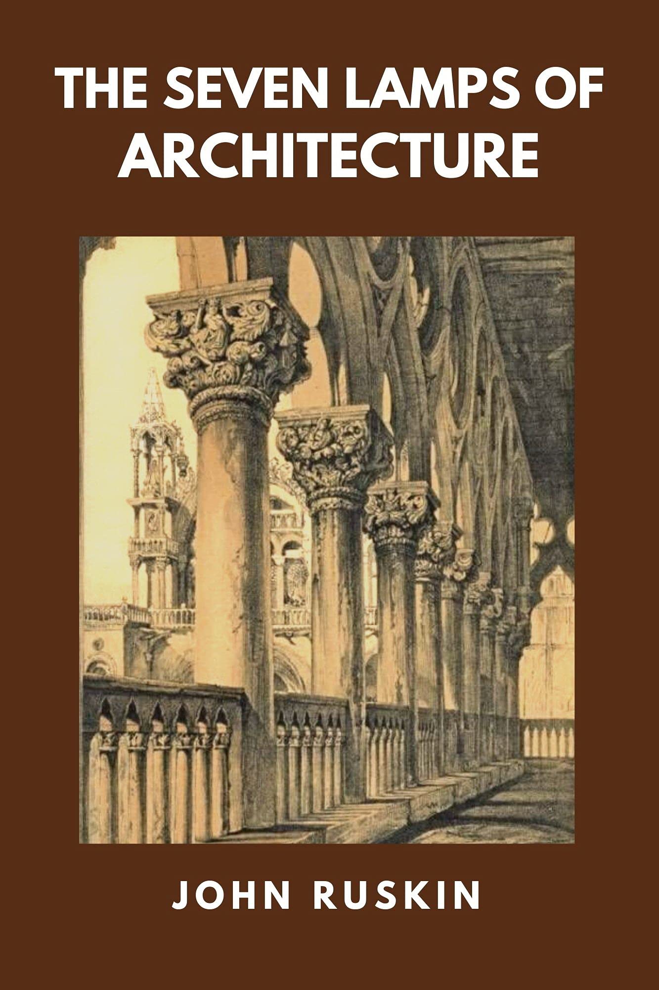 The Seven Lamps of Architecture: by John Ruskin | Goodreads