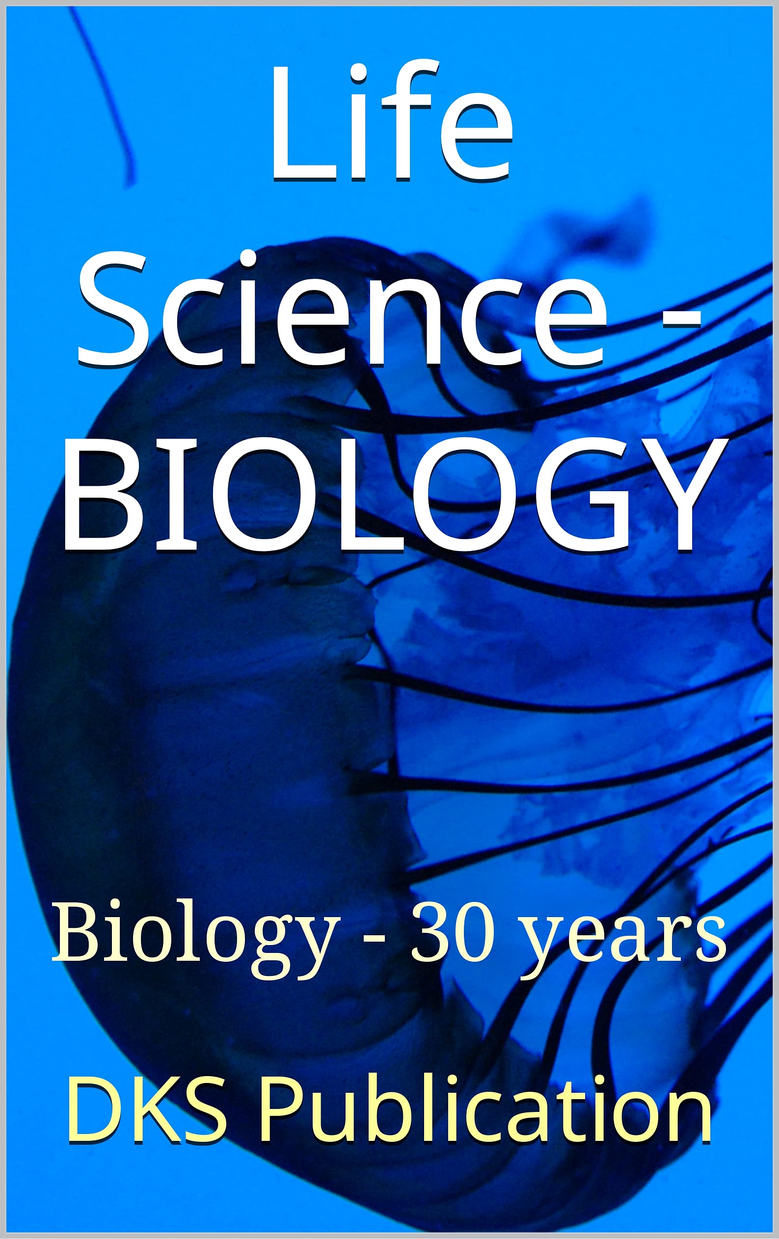 Life Science - BIOLOGY: Biology - 30 years by Shilpi Das | Goodreads