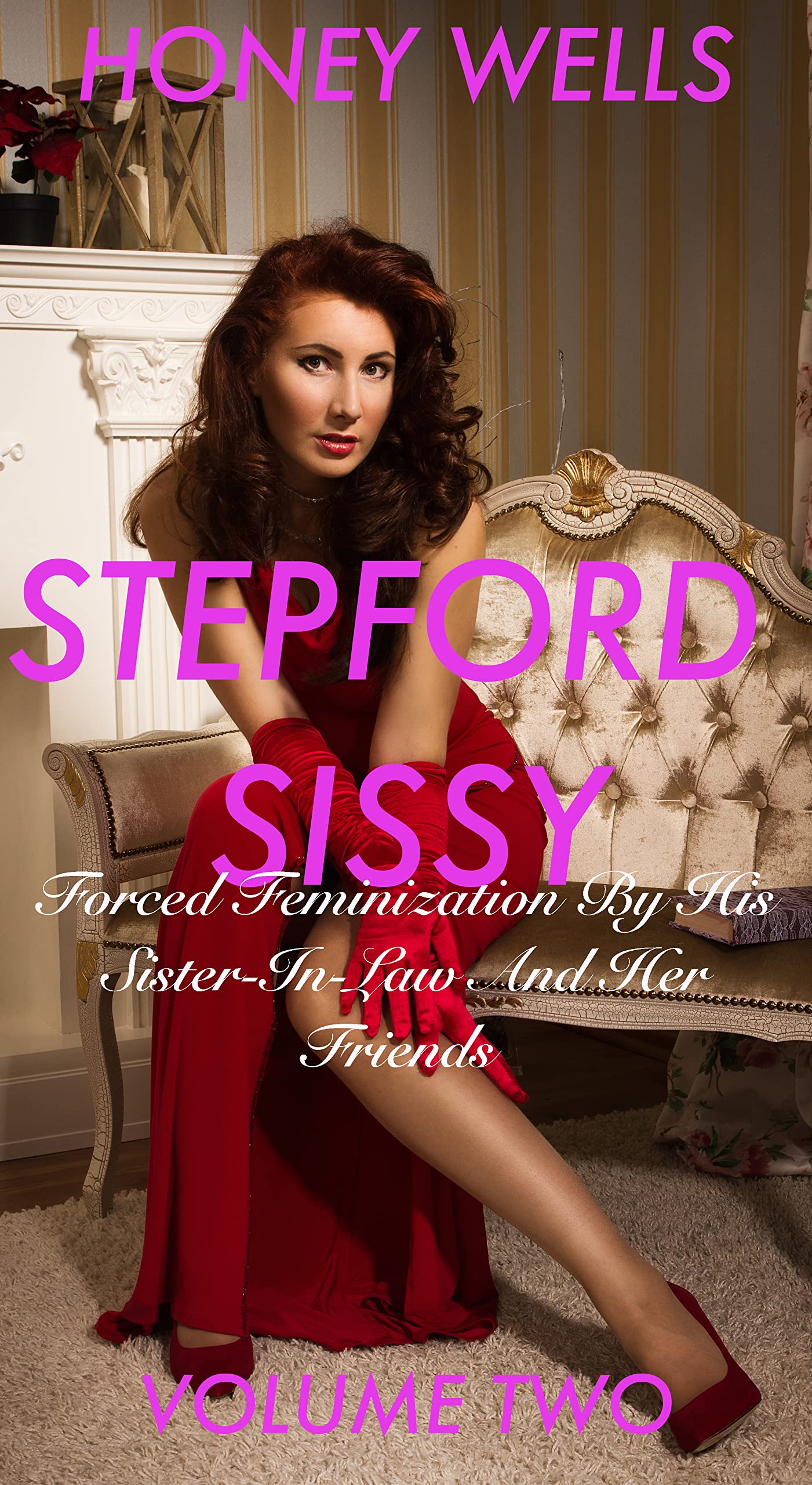 Stepford Sissy, Volume Two: Forced Feminization By His Sister-In-Law And Her Friends by Honey ...