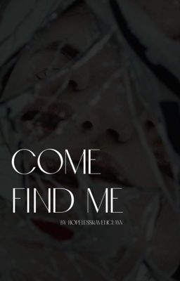 Come Find Me by hopelessravenclaw | Goodreads