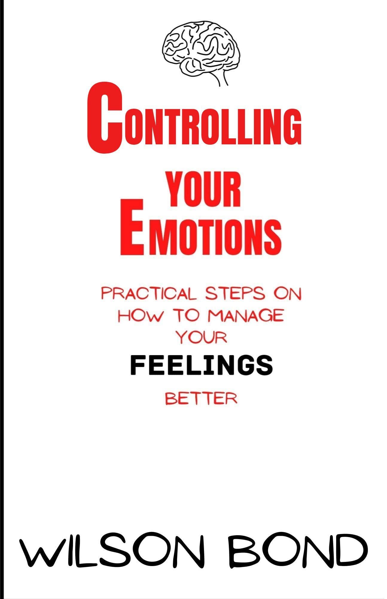 CONTROLLING YOUR EMOTIONS: Practical steps on how to manage your ...