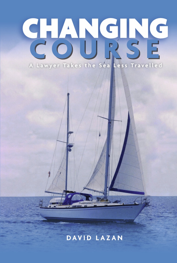 Changing Course: A Lawyer Takes the Sea Less Travelled by DAVID LAZAN ...