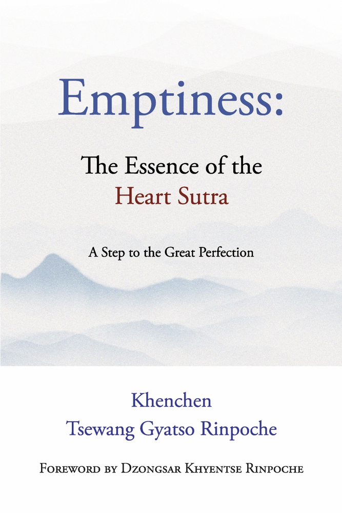 Emptiness: The Essence of the Heart Sutra: A Step to the Great Perfection by Khenchen Tsewang ...