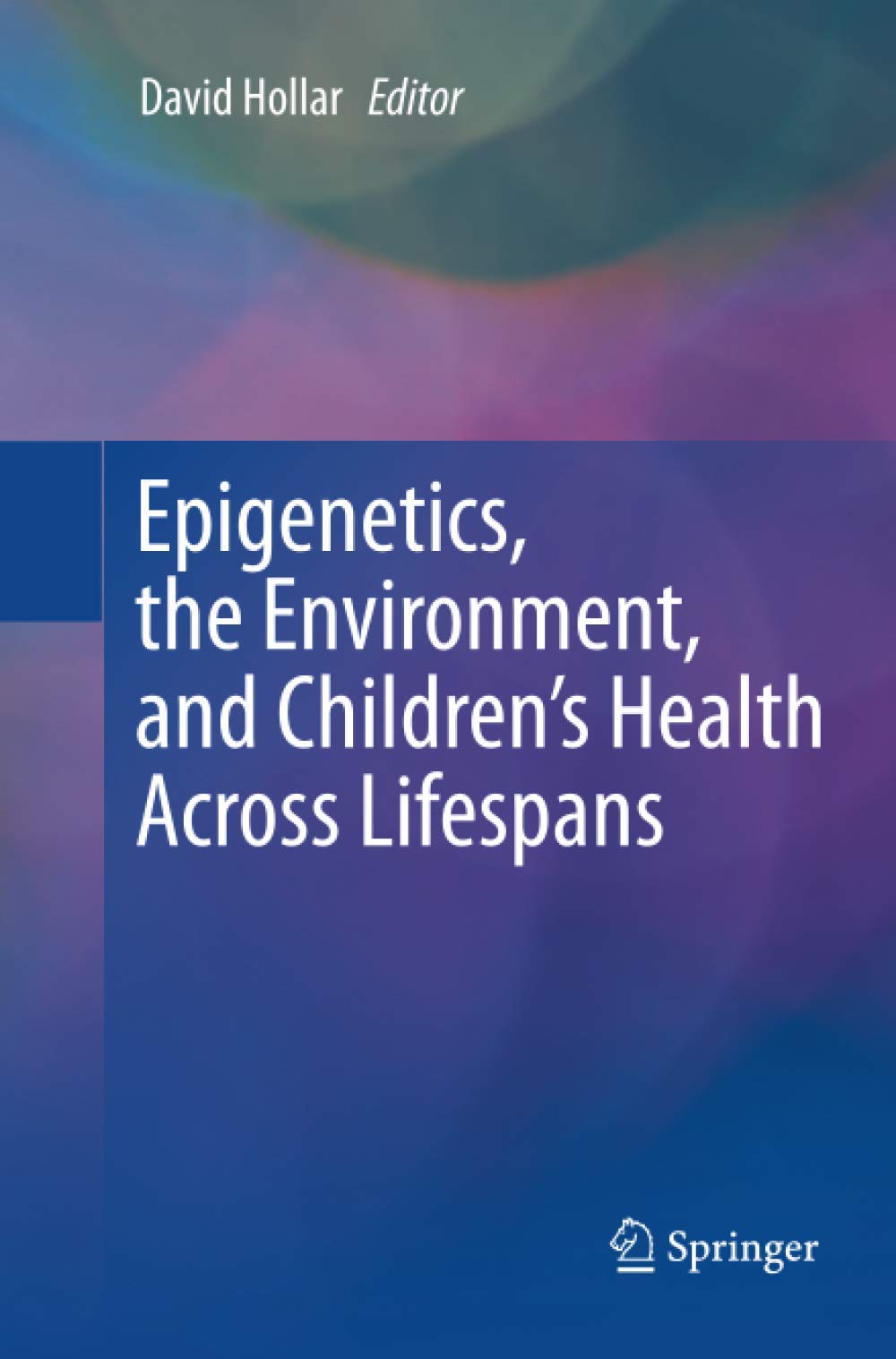 Epigenetics, the Environment, and Children’s Health Across Lifespans by ...