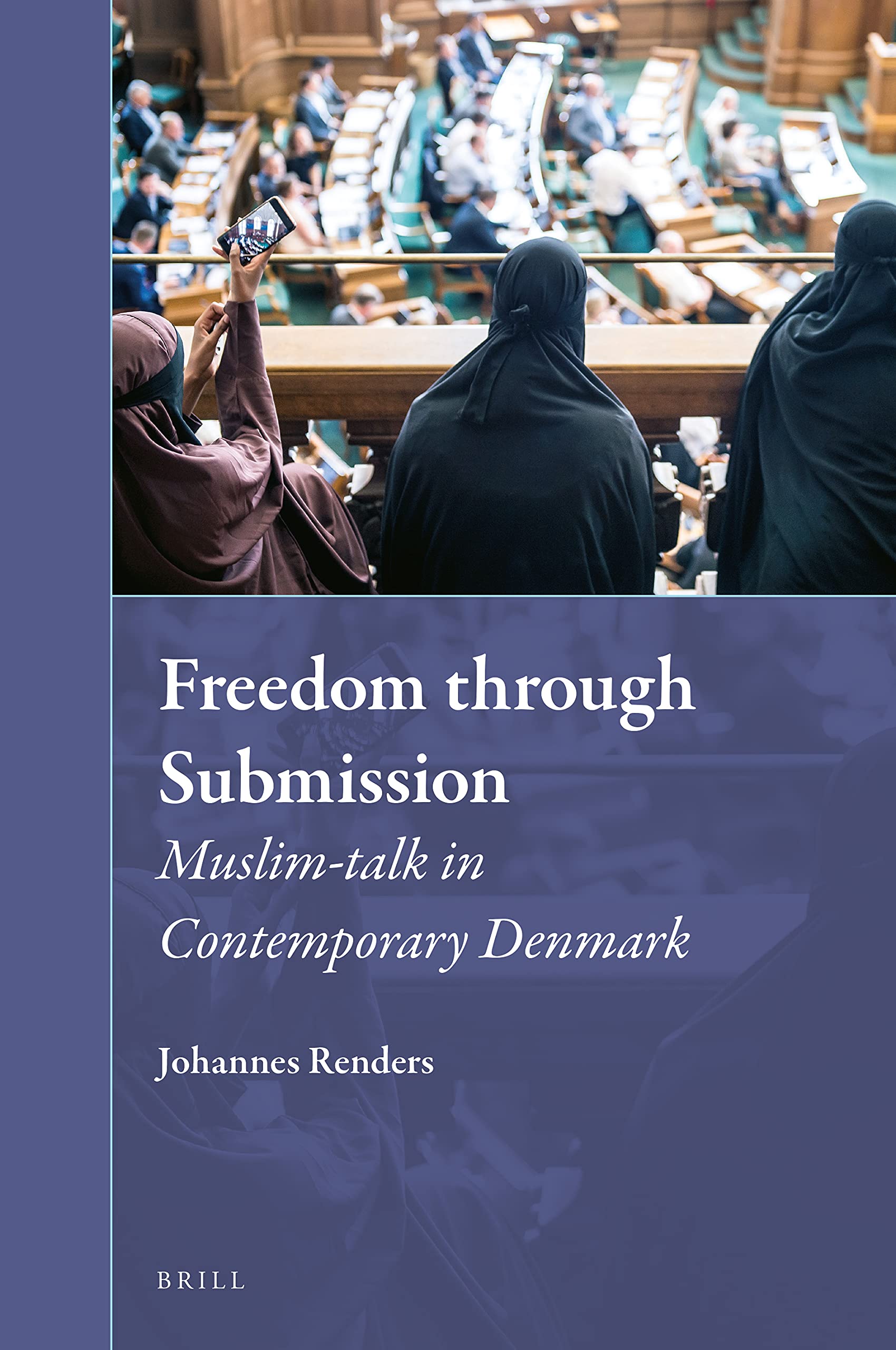 Freedom through Submission: Muslim-talk in Contemporary Denmark by ...