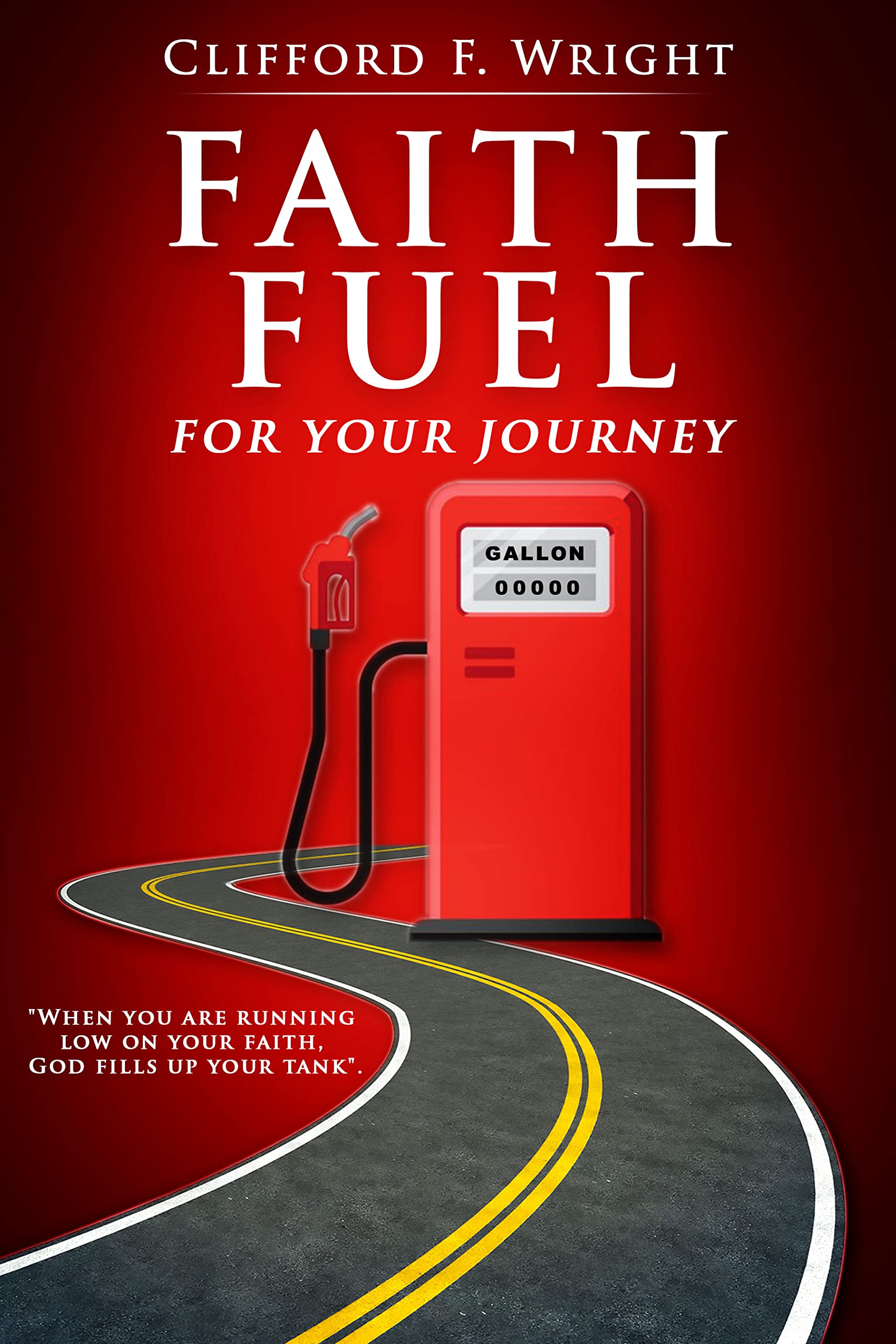 Faith Fuel for Your Journey by Clifford Wright | Goodreads