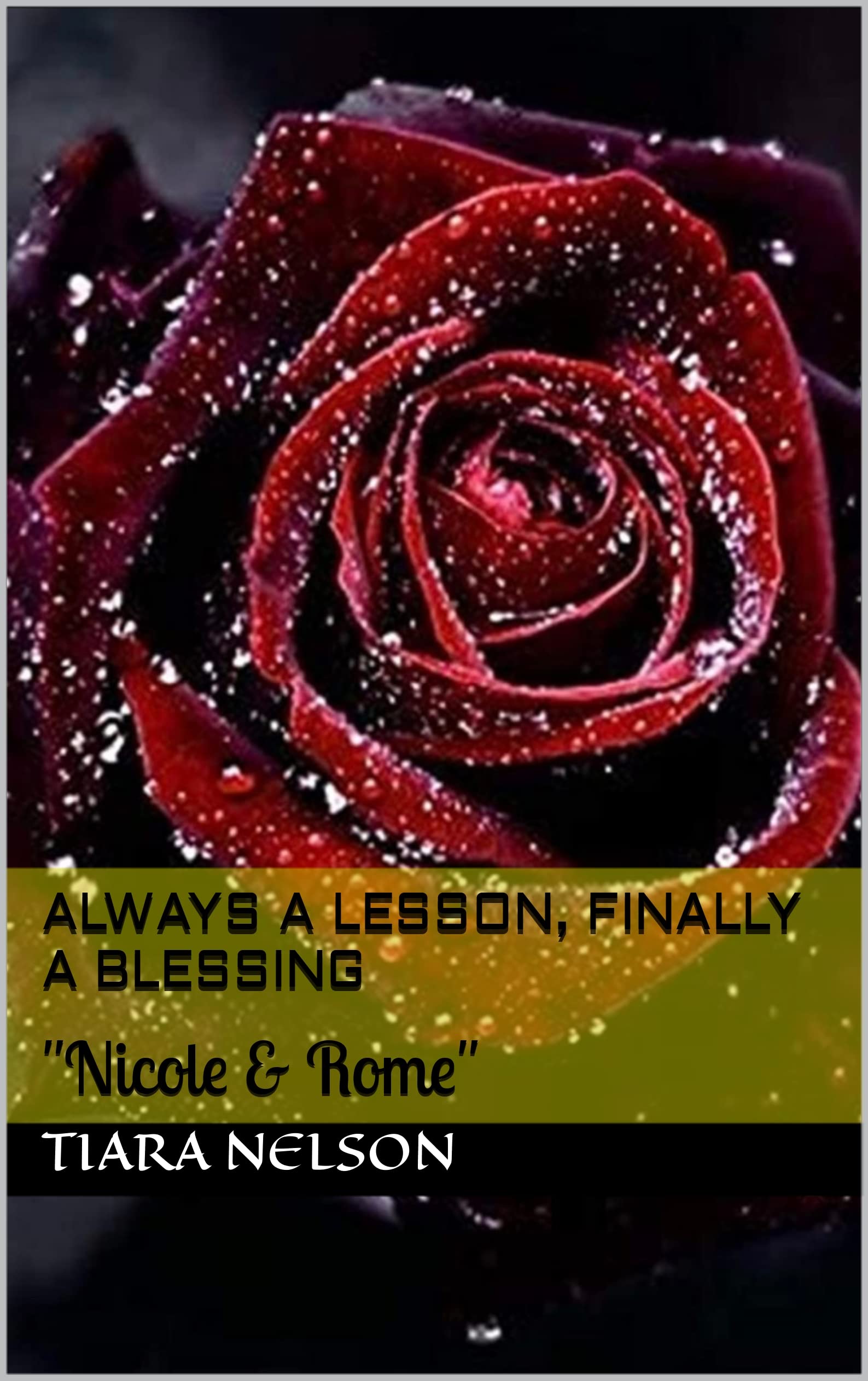 Always A Lesson, Finally A Blessing : "Nicole & Rome" by Tiara Nelson ...