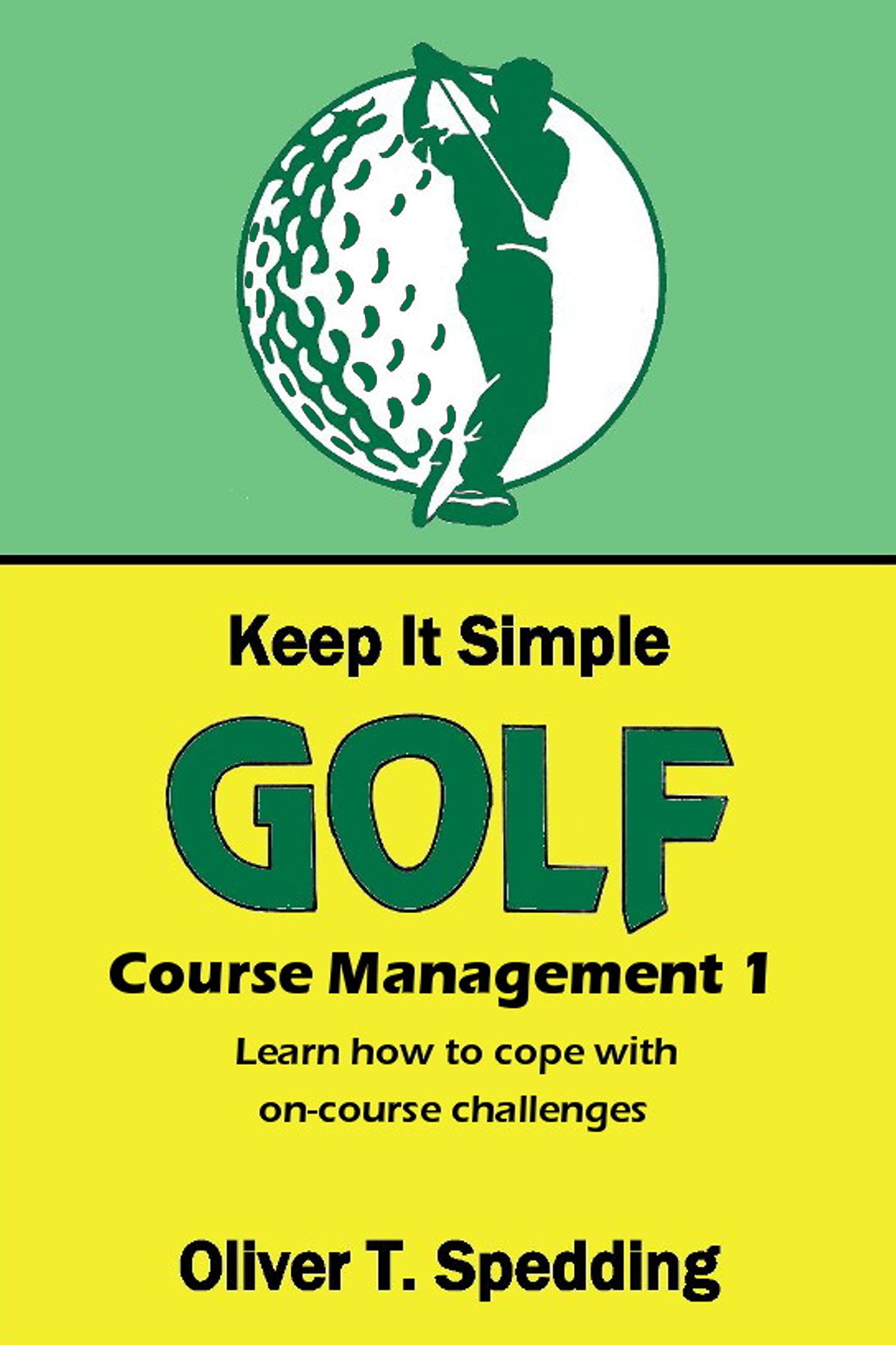 Keep It Simple Golf - Course Management by Oliver T. Spedding | Goodreads