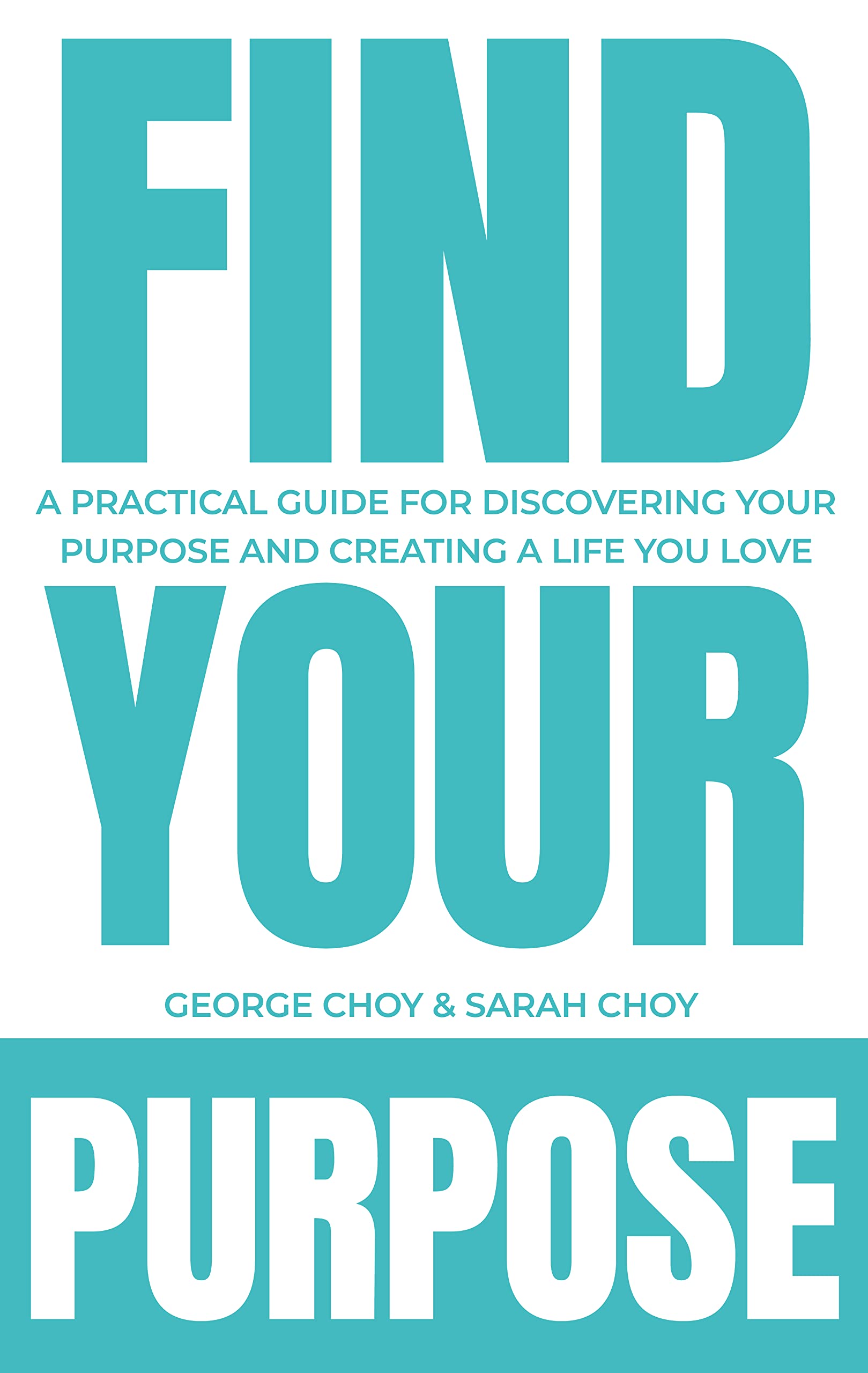 Find Your Purpose: A Practical Guide for Discovering Your Purpose and ...