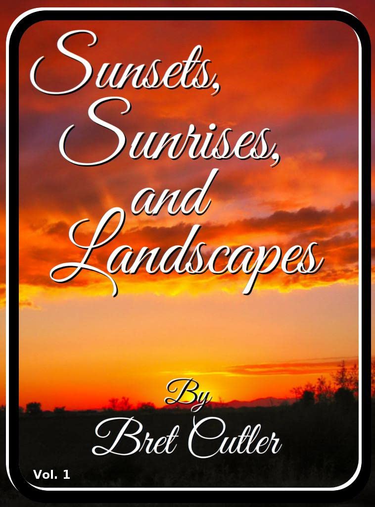 Sunsets, Sunrises, and Landscapes: Vol 1 by Bret Cutler | Goodreads