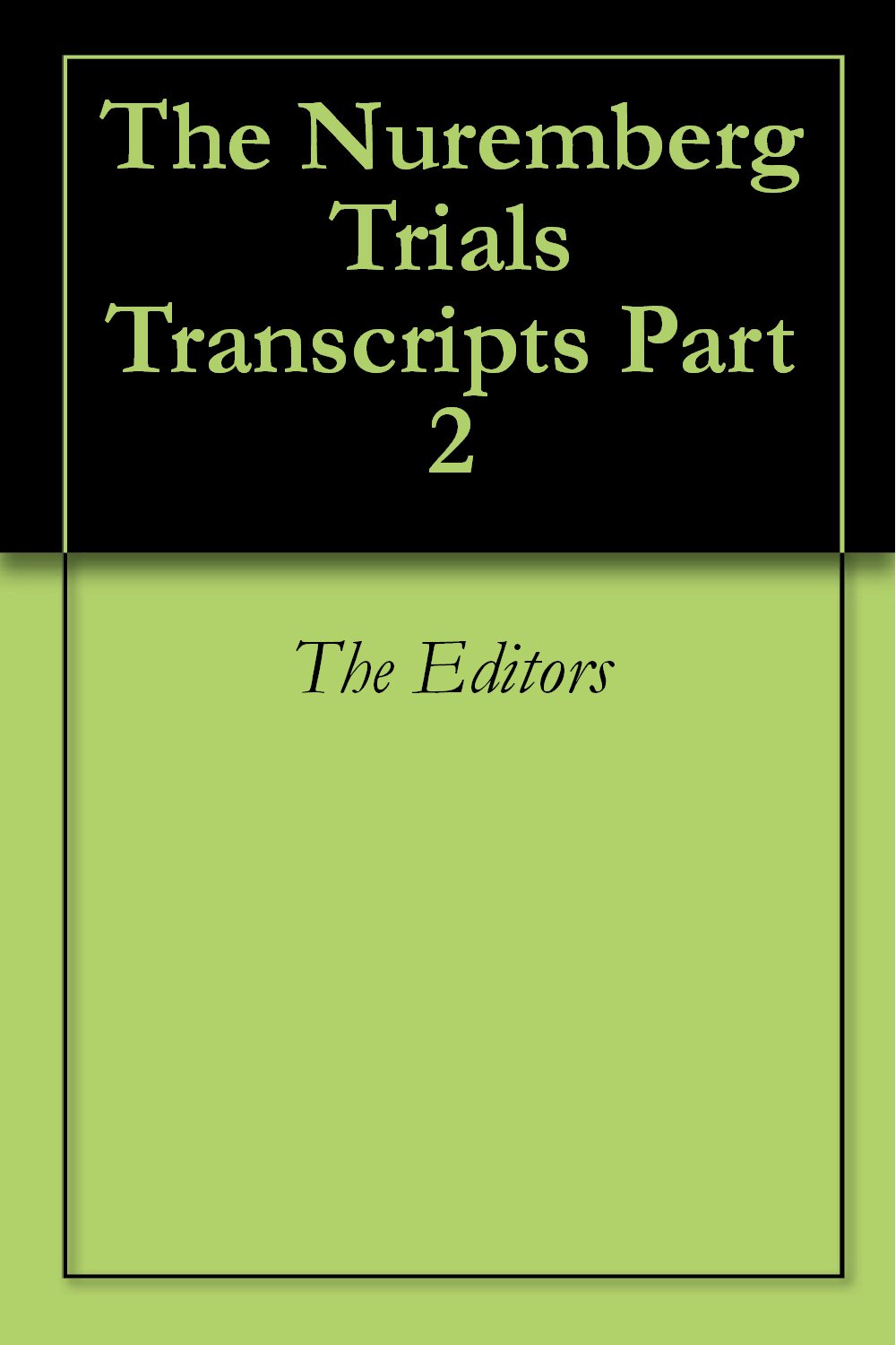 The Nuremberg Trials Transcripts Part 2 by The Editors | Goodreads