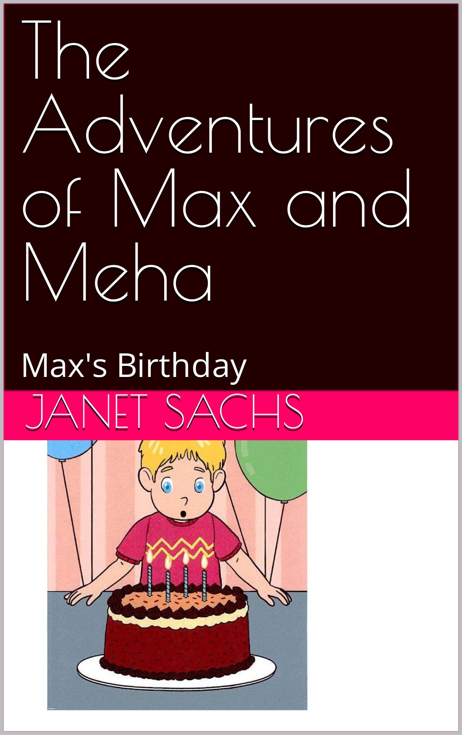 The Adventures of Max and Meha: Max's Birthday by Janet Sachs | Goodreads
