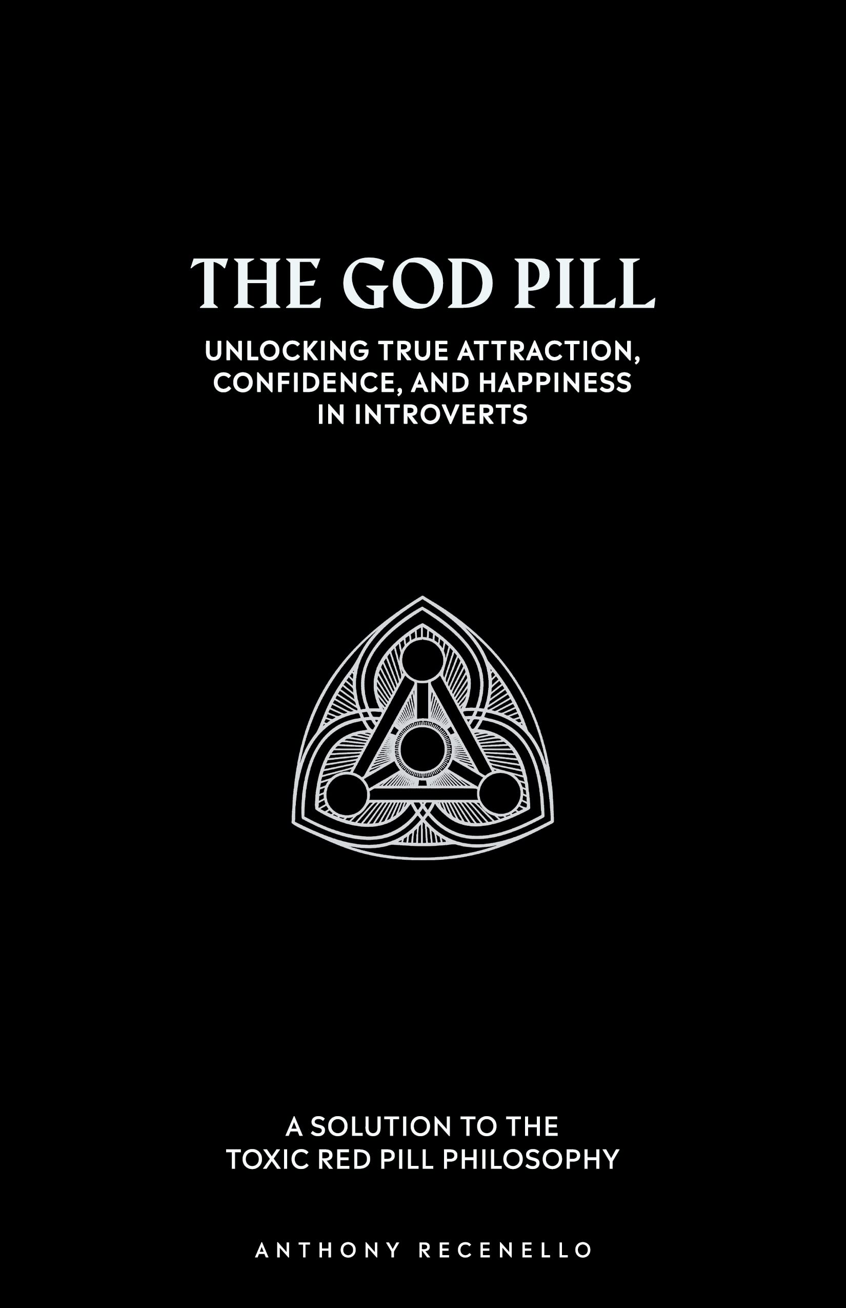 The God Pill: Unlocking True Attraction, Confidence, and Happiness in ...