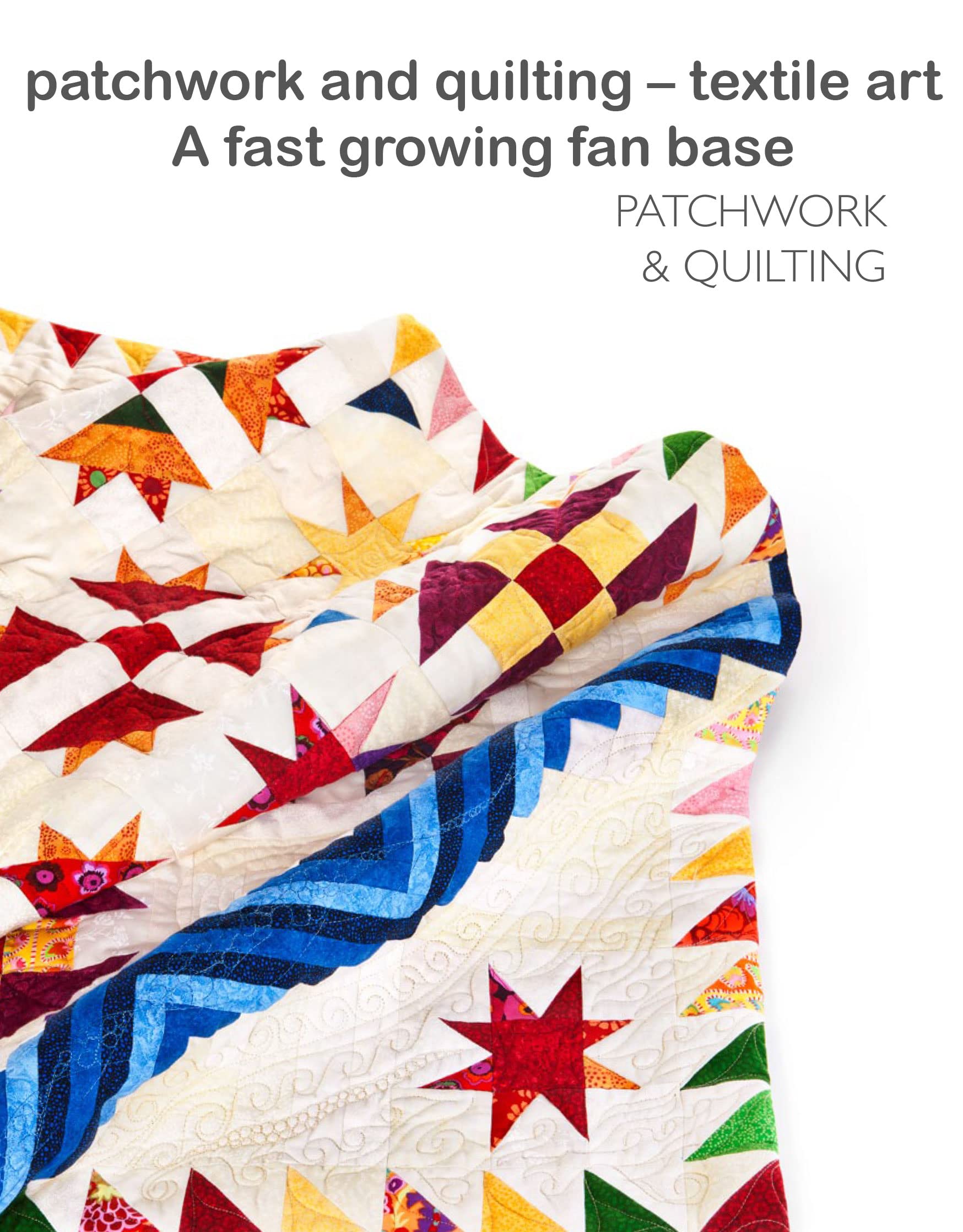 patchwork and quilting – textile art. A fast growing fan base by ...