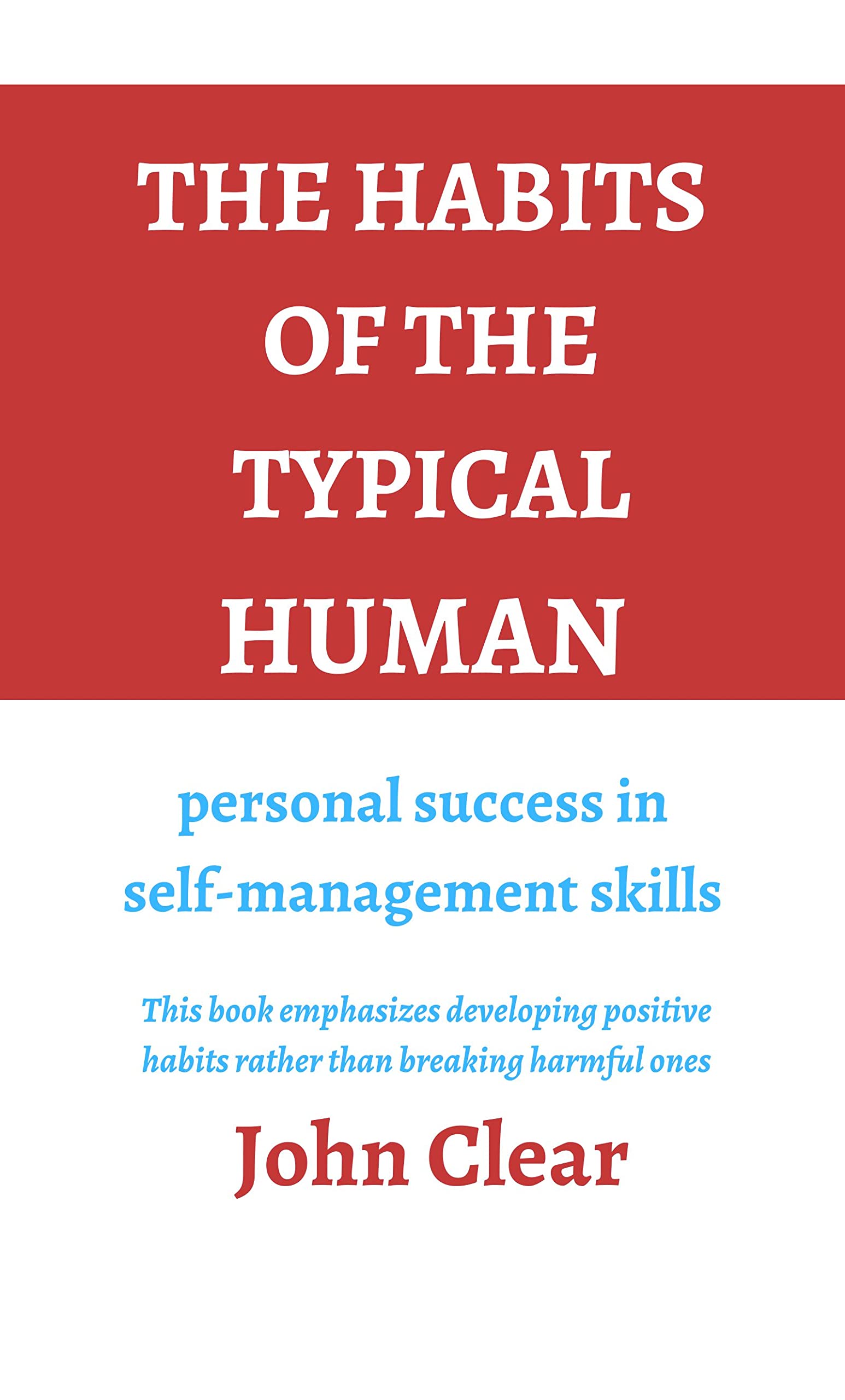 THE HABITS OF THE TYPICAL HUMAN : personal success in self-management ...