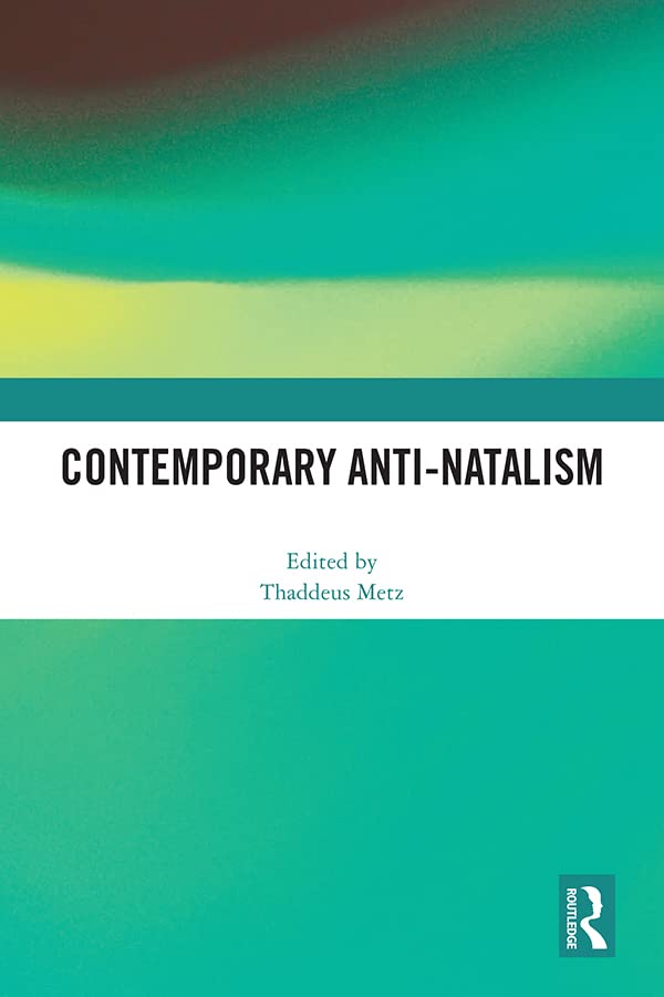 Contemporary Anti-Natalism by Thaddeus Metz | Goodreads