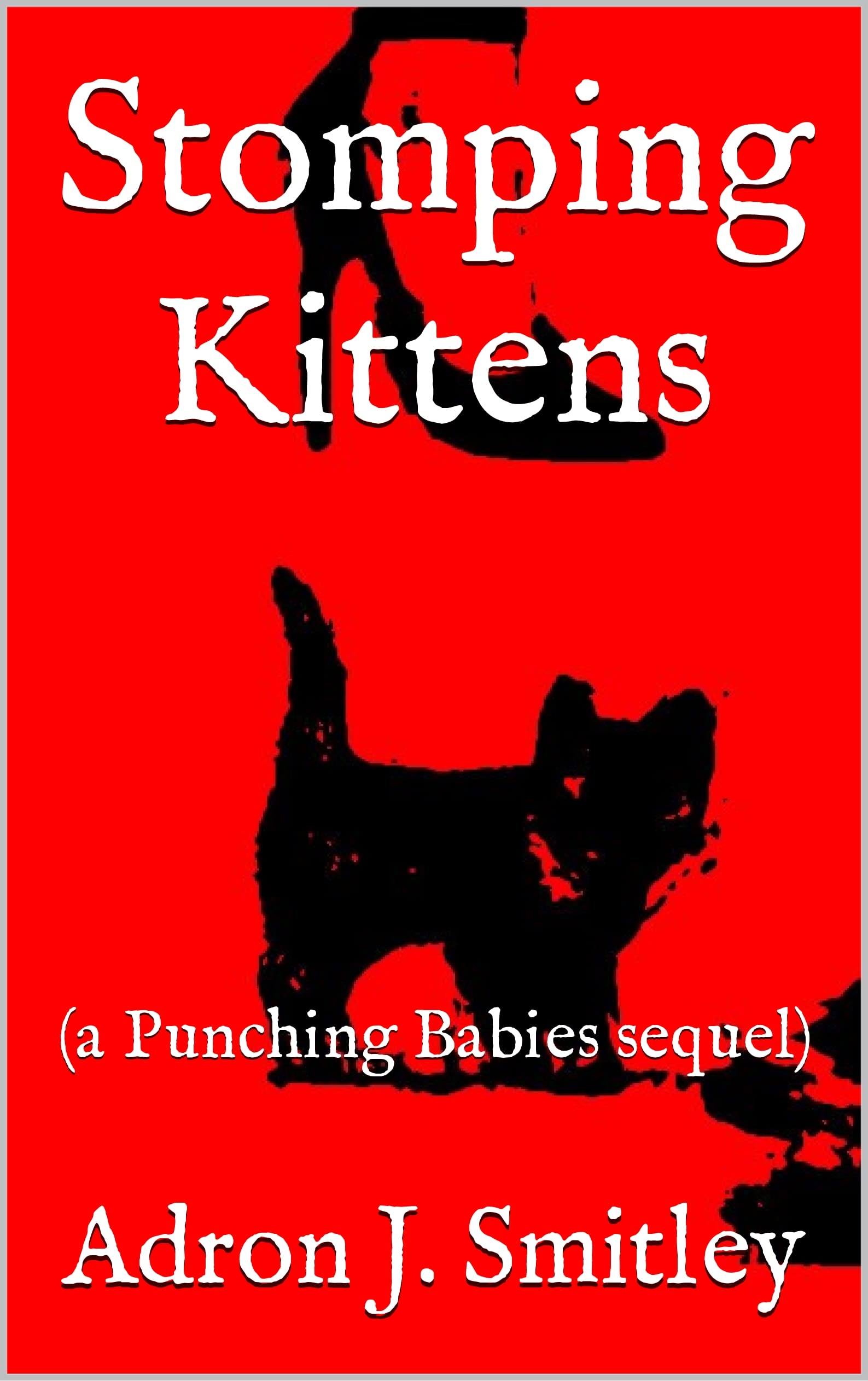 Stomping Kittens: a Punching Babies sequel by Adron Smitley | Goodreads