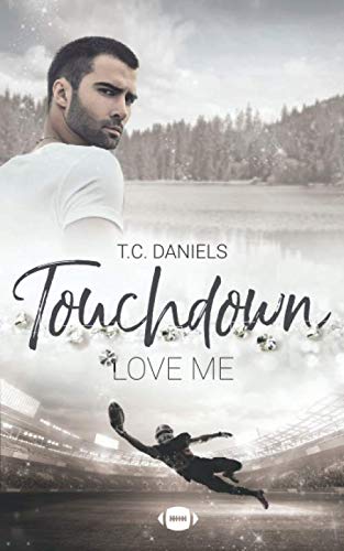 Touchdown: Love me by T.C. Daniels | Goodreads