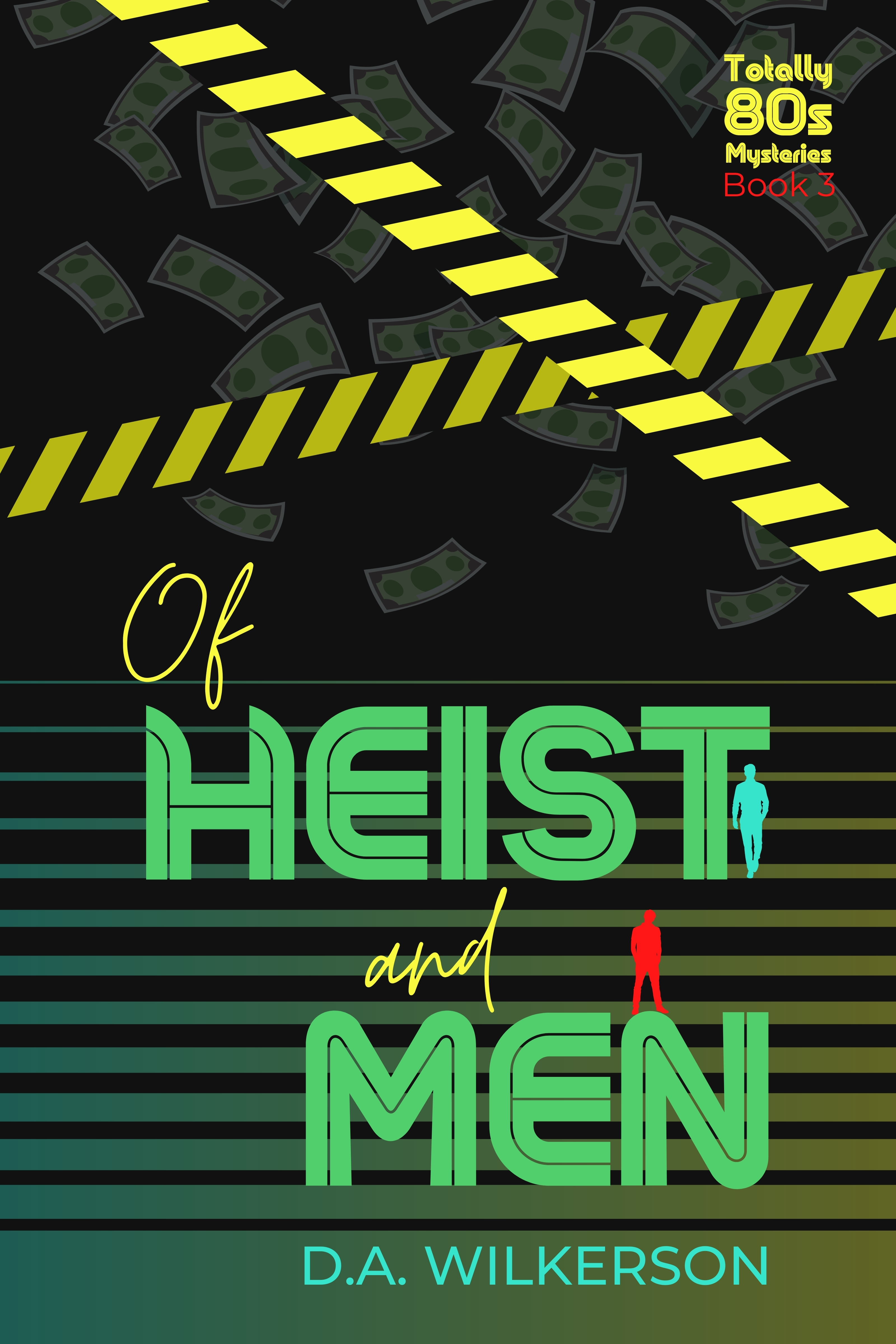 Of Heist and Men (Totally 80s Mysteries, #3) by D.A. Wilkerson | Goodreads