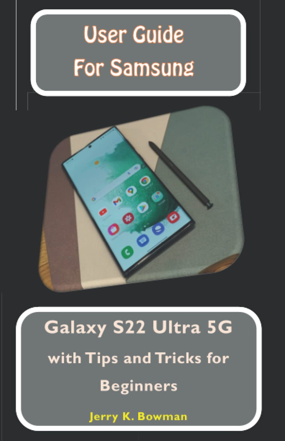 User Guide for Samsung Galaxy S22 Ultra 5G with Tips and Tricks for ...