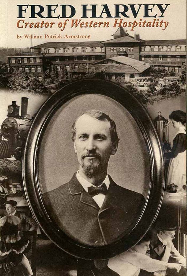 Fred Harvey: Creator of Western Hospitality by William Patrick ...