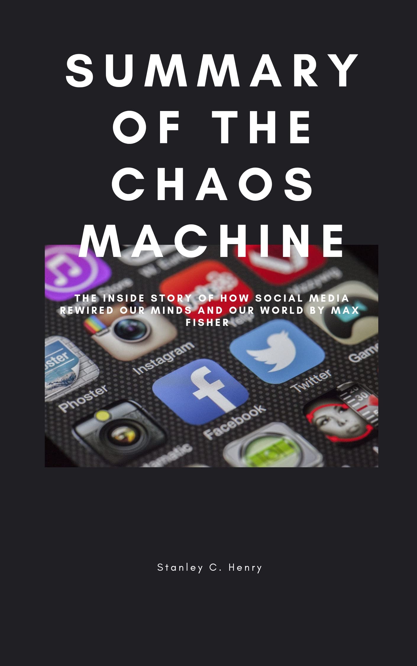SUMMARY OF THE CHAOS MACHINE: The Inside Story of How Social Media ...