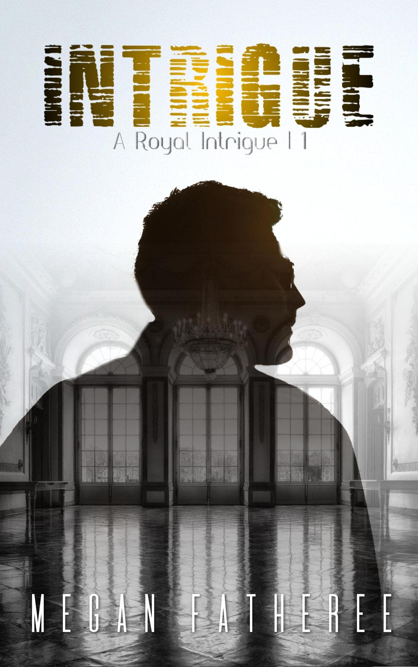 Intrigue (A Royal Intrigue Book 1) by Megan Fatheree | Goodreads