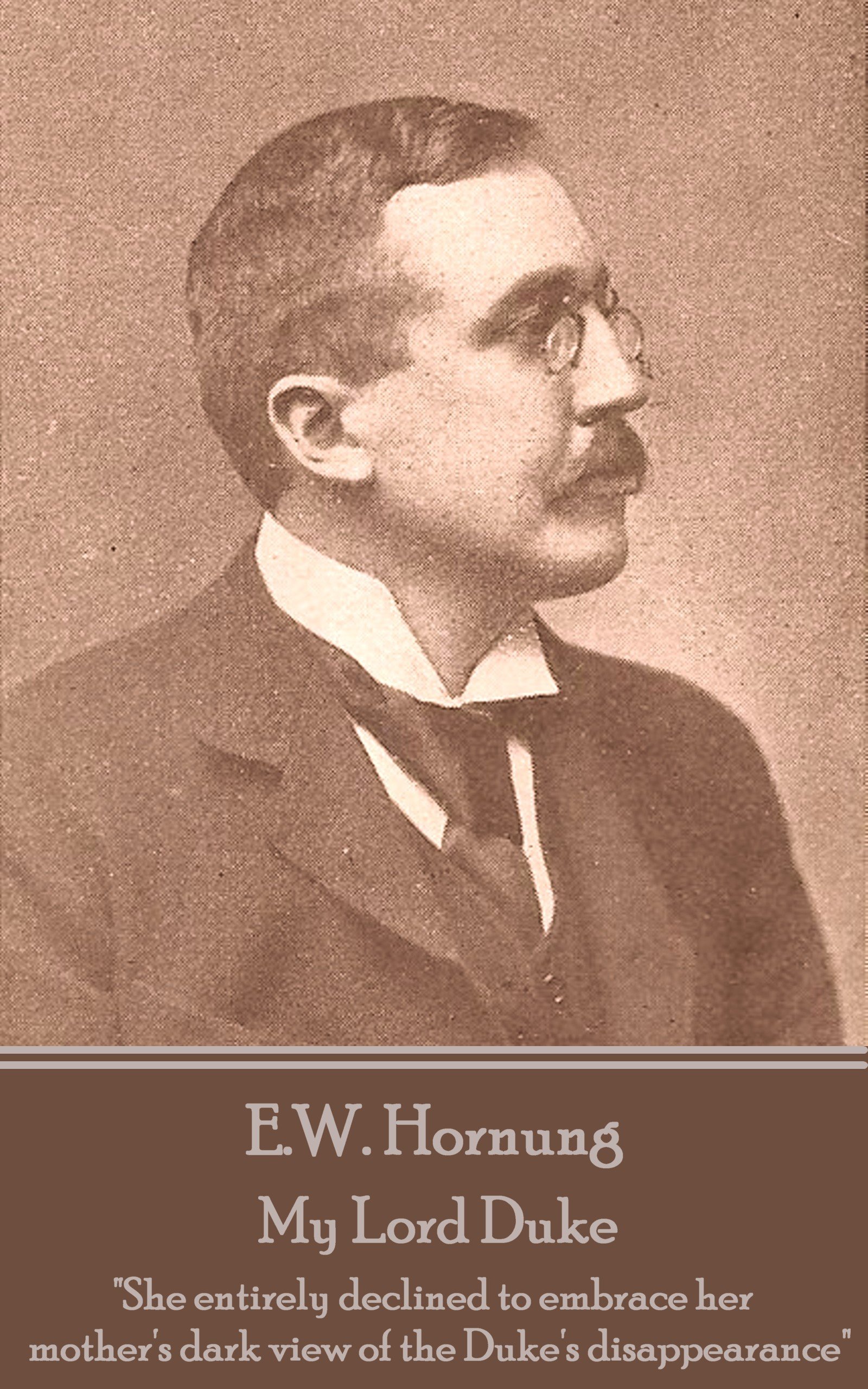 My Lord Duke: "She entirely declined to embrace her mother's dark view ...