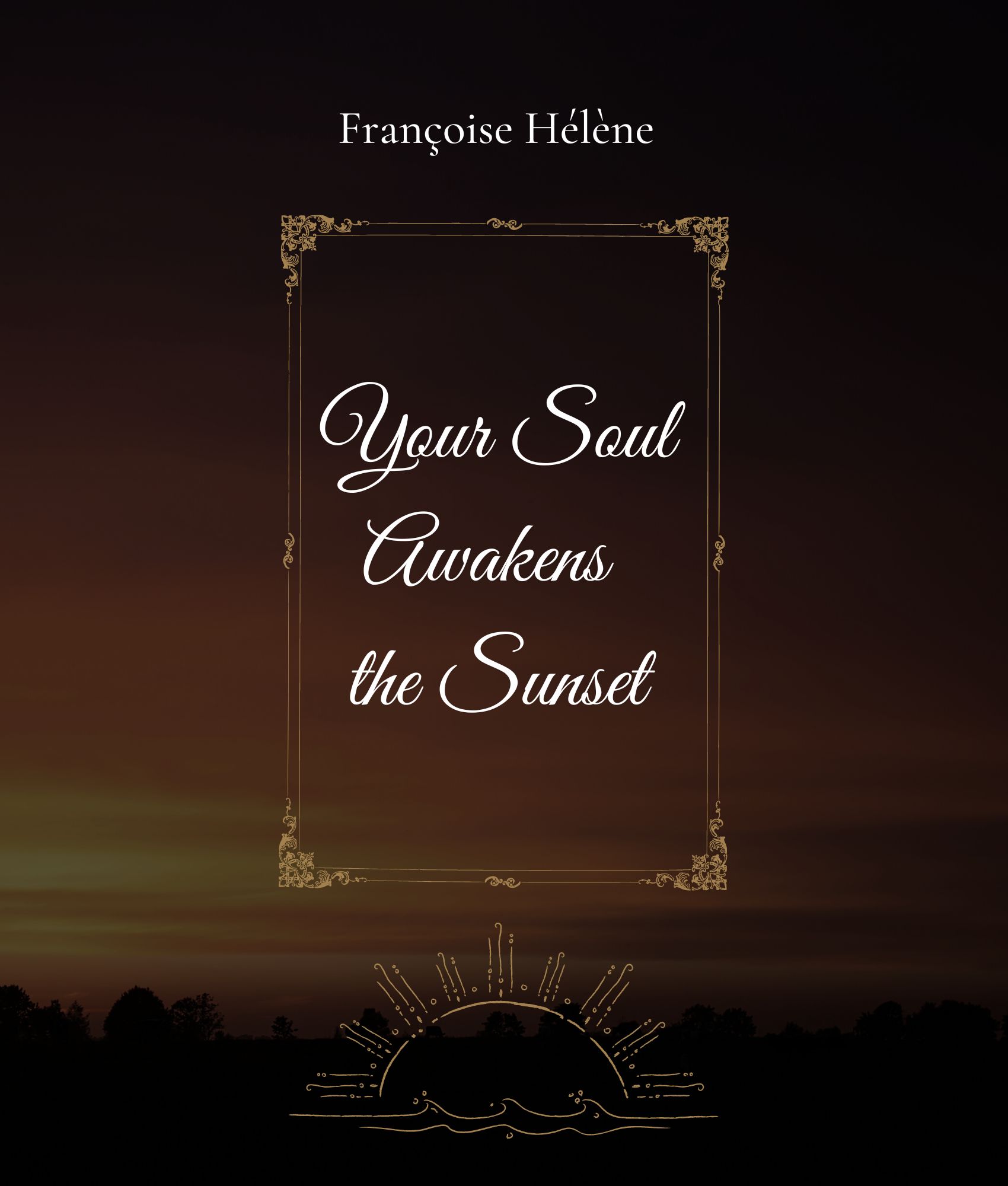 Your Soul Awakens the Sunset by Francoise Helene | Goodreads
