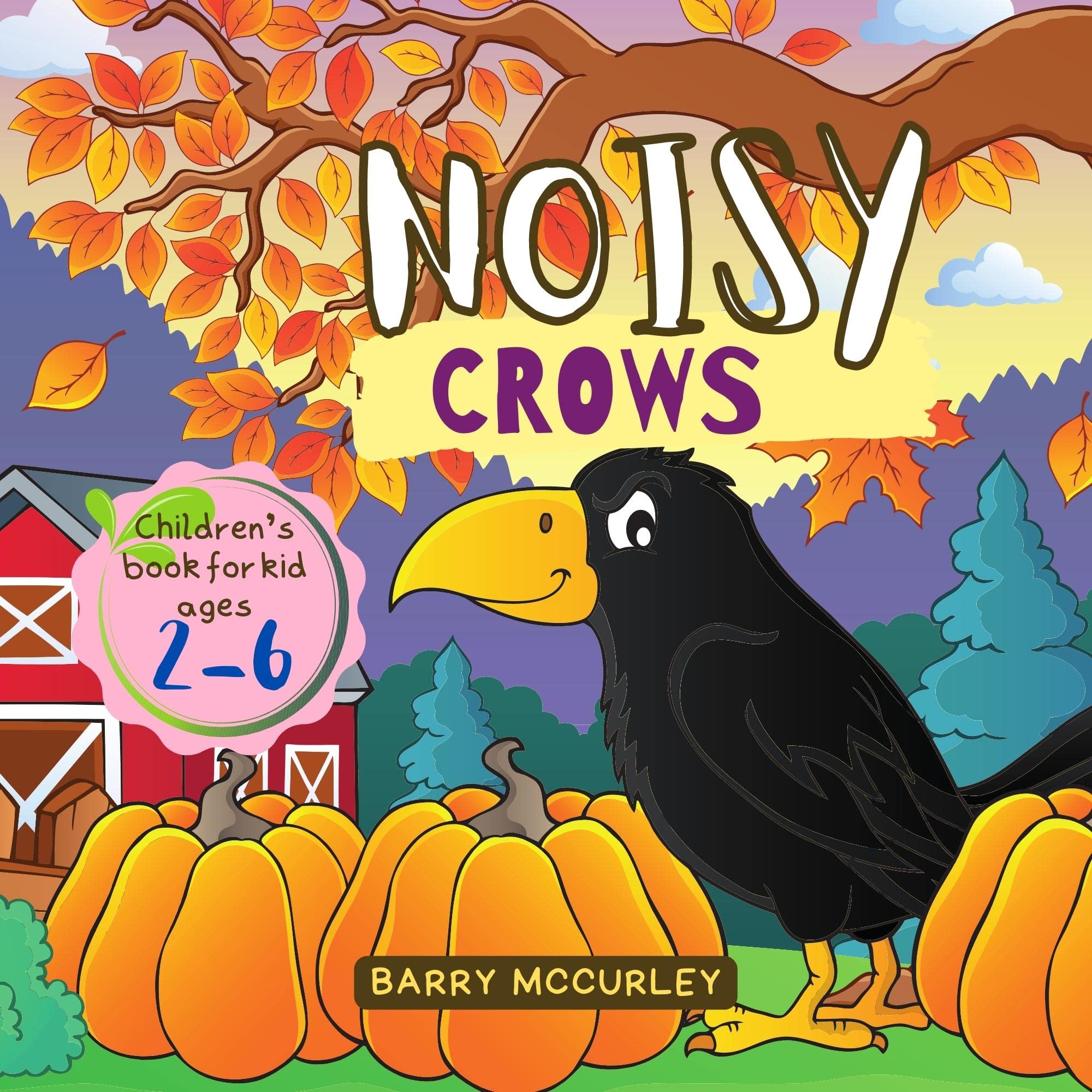 Noisy Crows: An Animal Story About The Crow Be Calling Out Caw, Caw ...