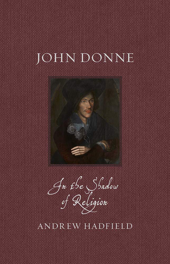 John Donne: In the Shadow of Religion by Andrew Hadfield | Goodreads