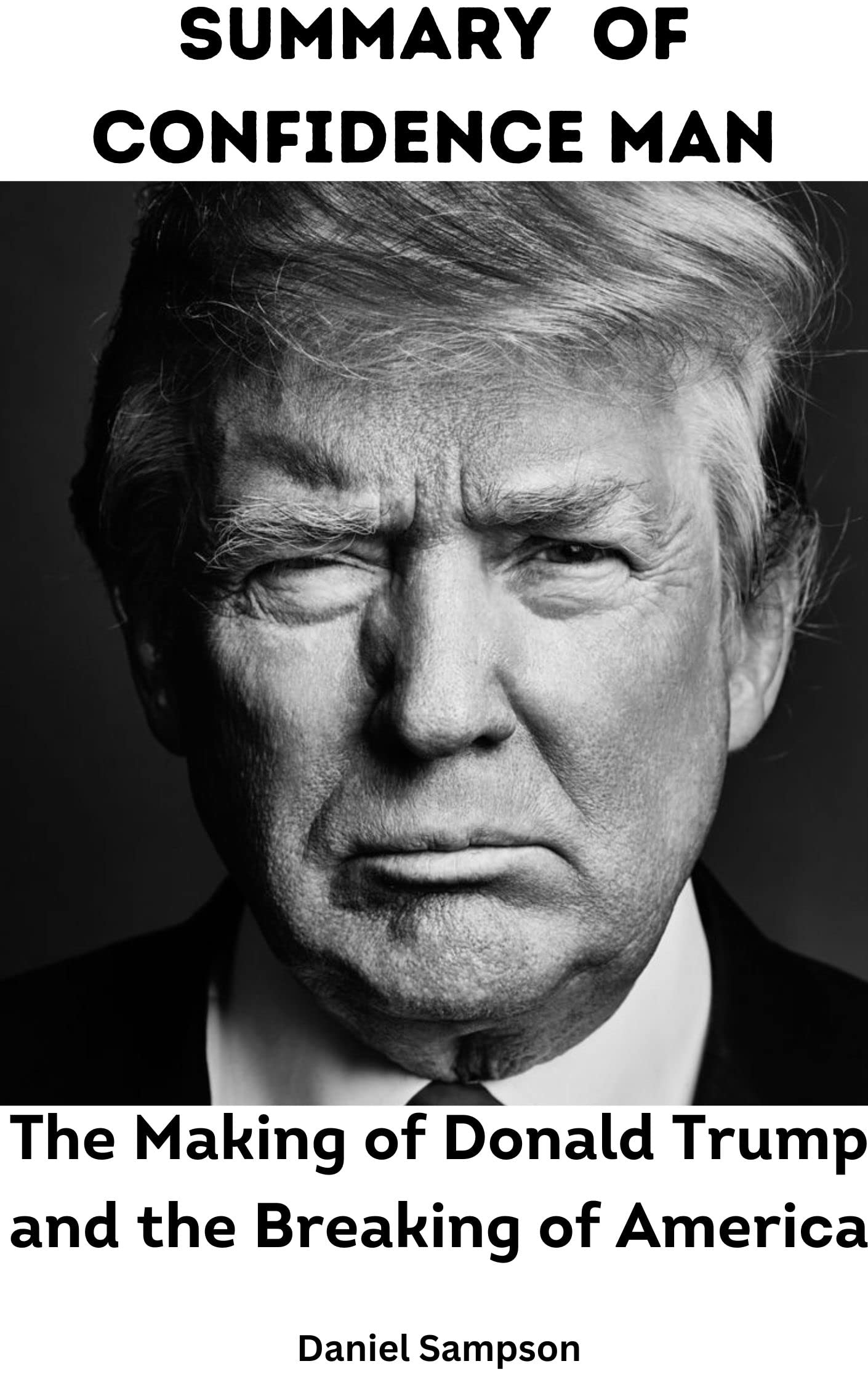 Summary of Confidence Man: The Making of Donald Trump and the Breaking ...