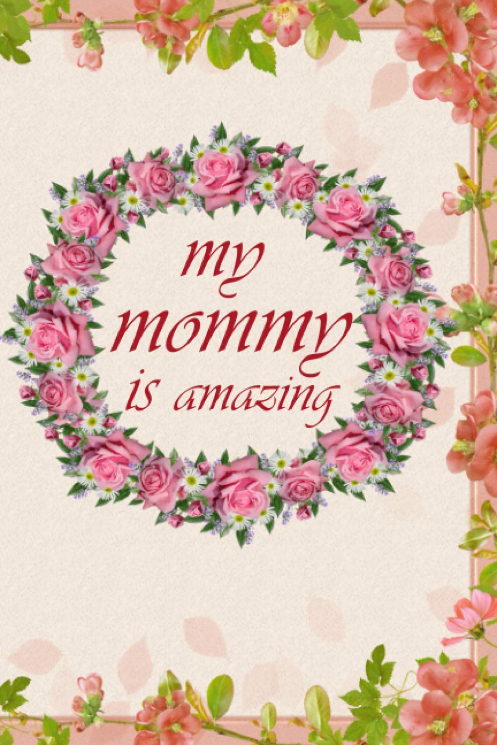 My Mommy Is Amazing: Note Book Journal /Happy Mother's Day : Cute ...