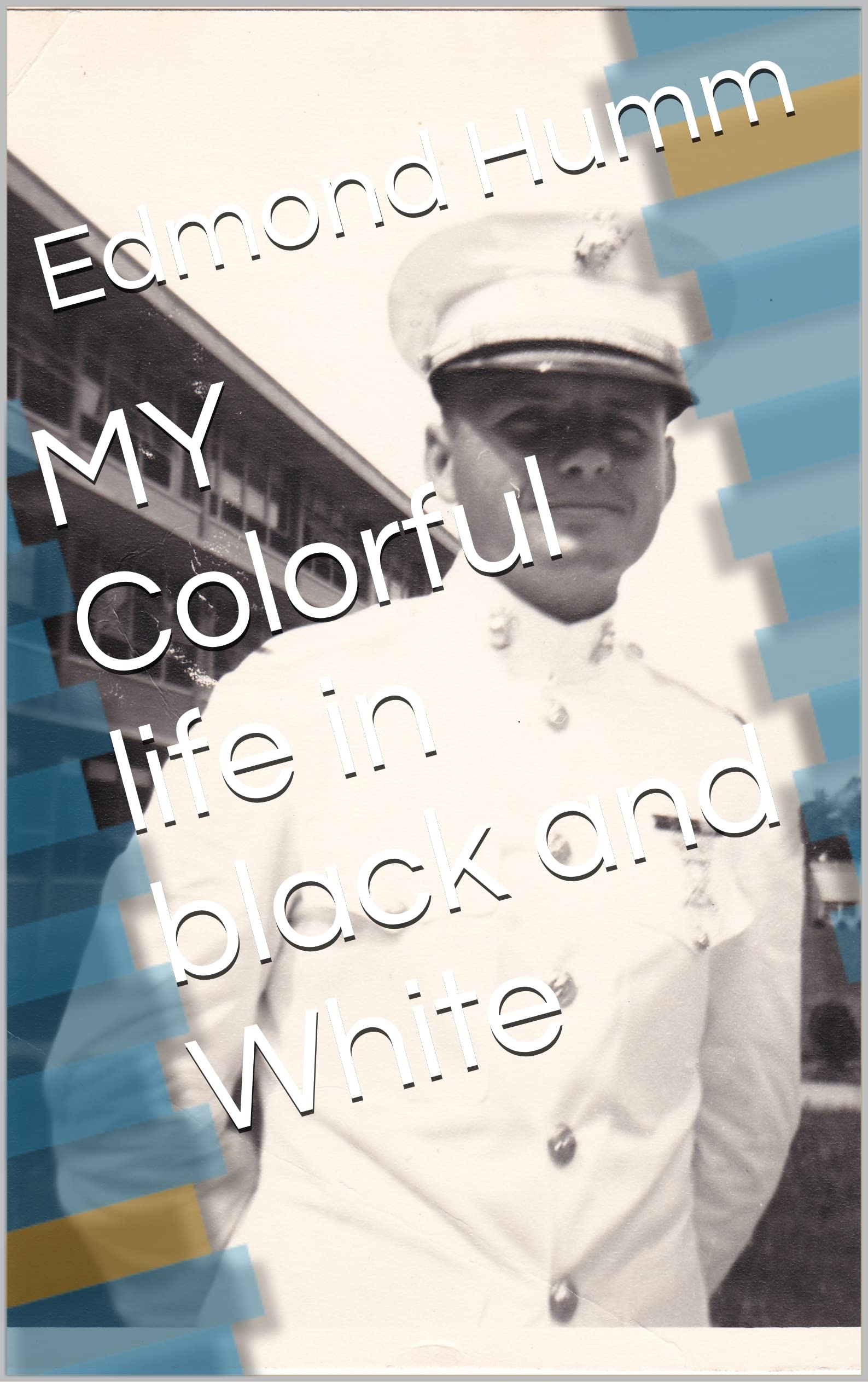 MY Colorful life in black and White by Edmond Humm | Goodreads