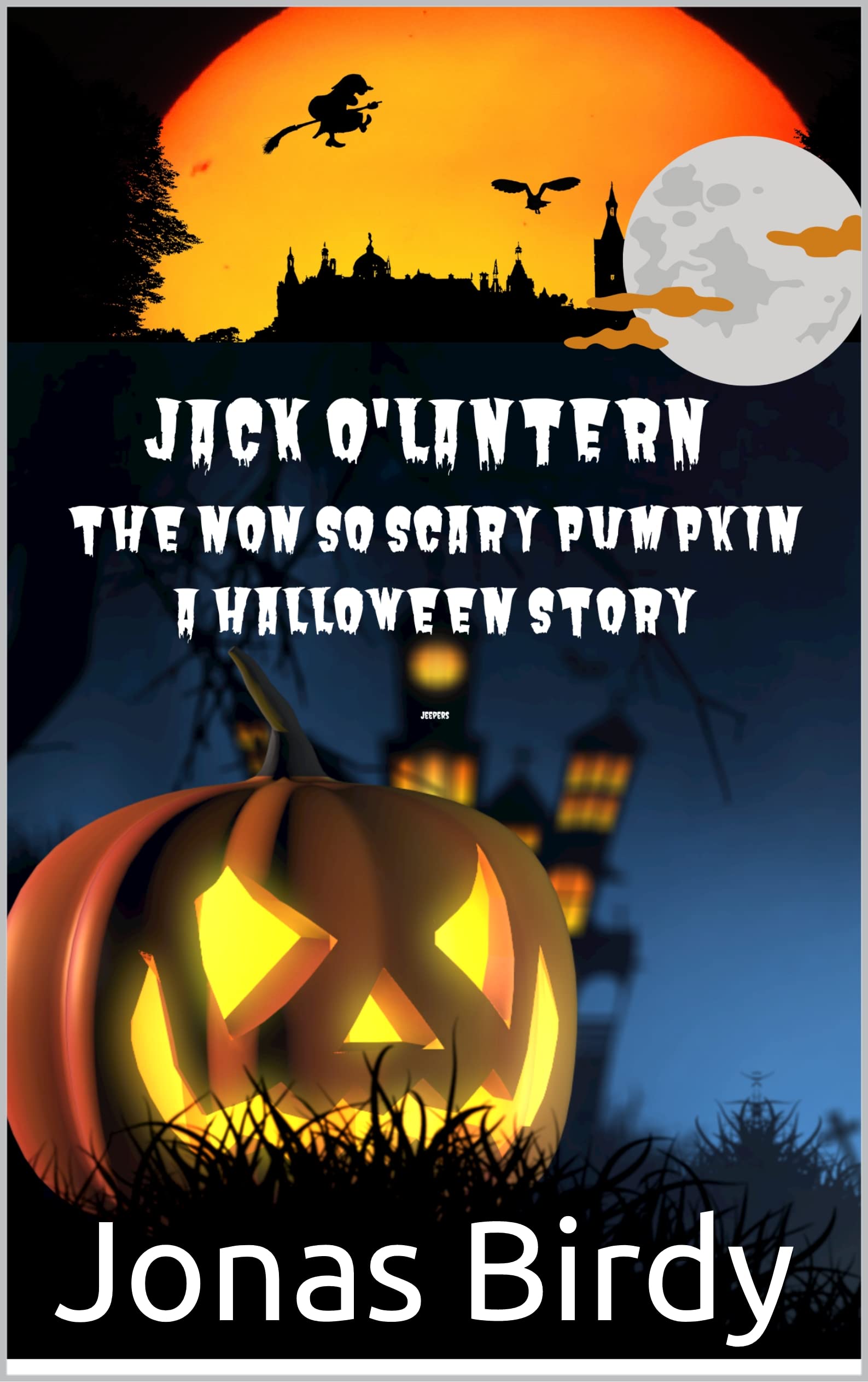 Jack O'lantern the not so scary pumpkin : A halloween story: The best ...