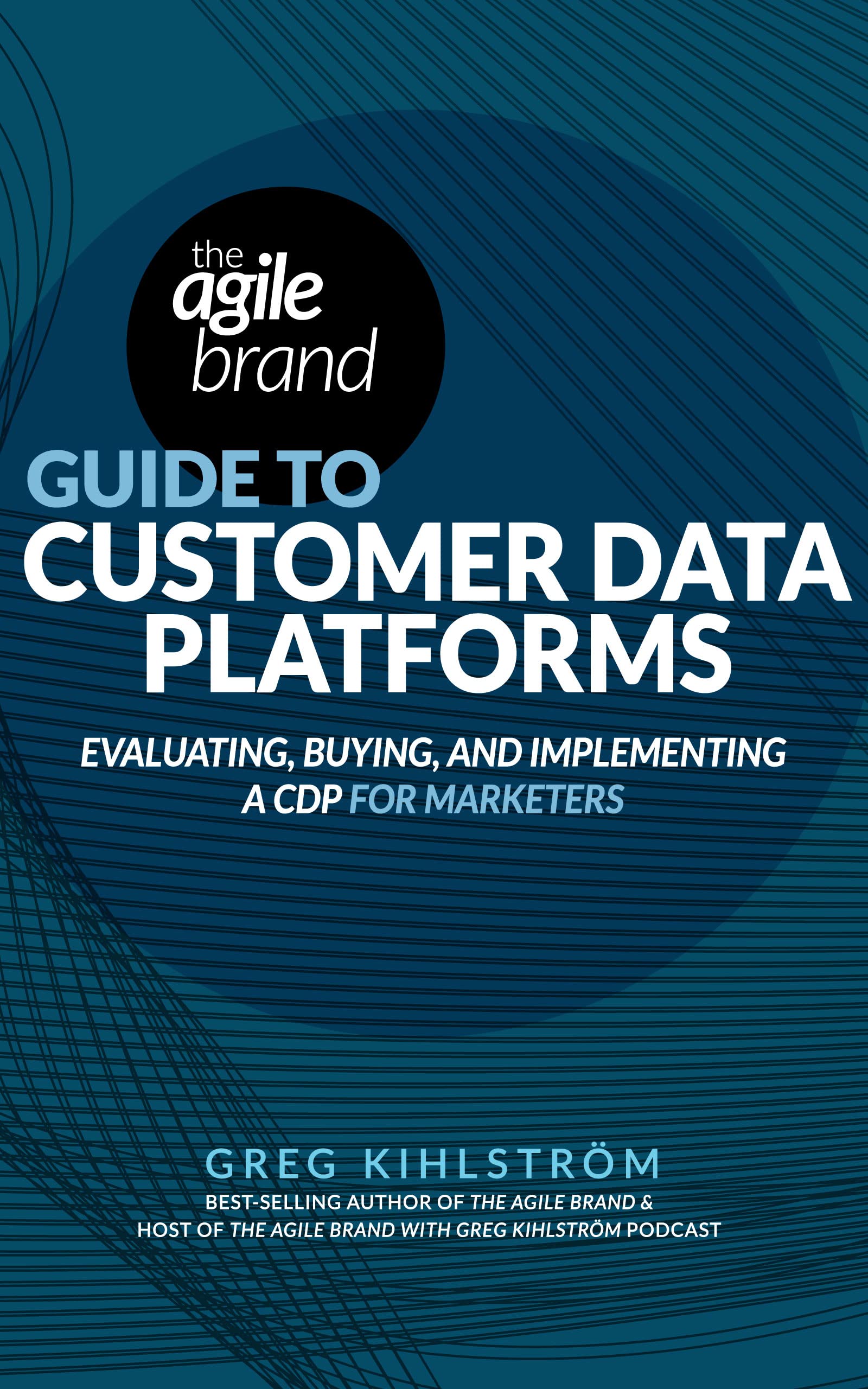 The Agile Brand Guide to Customer Data Platforms: Evaluating, buying ...