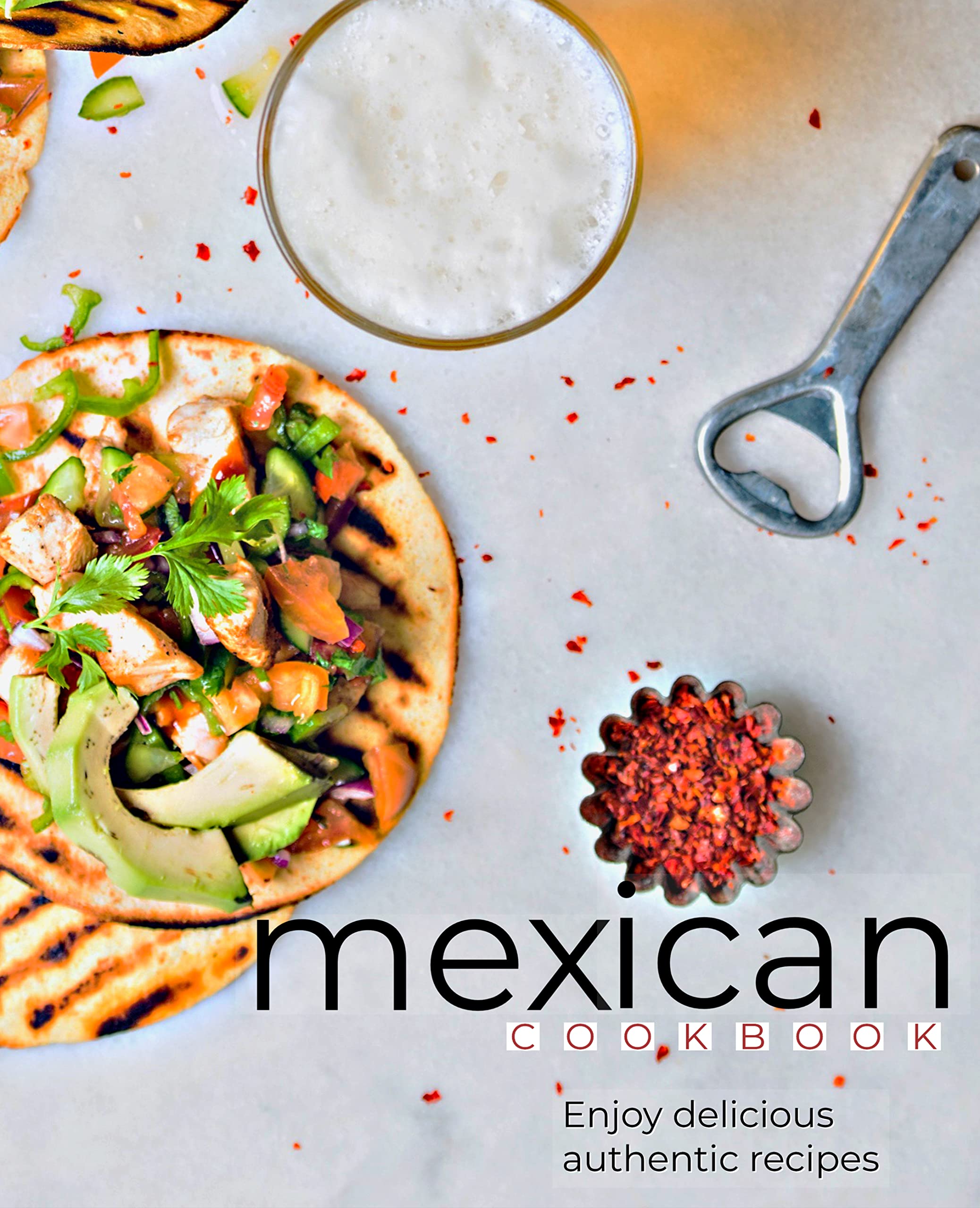 Mexican cookbook: Enjoy delicious authentic recipes by Savour Press ...