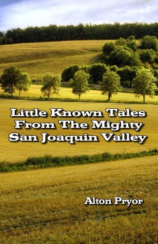 Little Known Tales from the Mighty San Joaquin Valley by Allton Pryor ...
