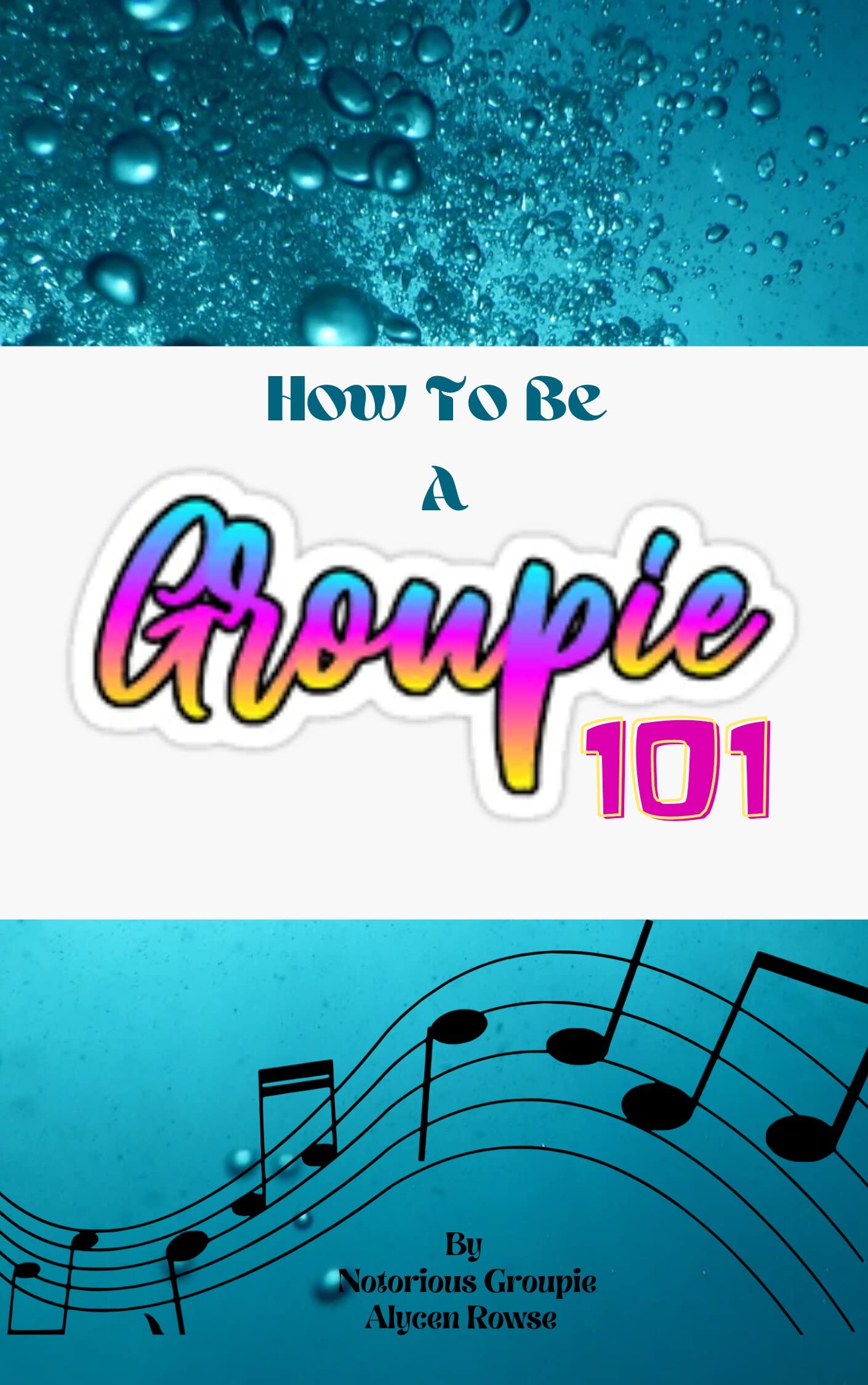 HOW TO BE A GROUPIE 101 by Alycen Rowse | Goodreads