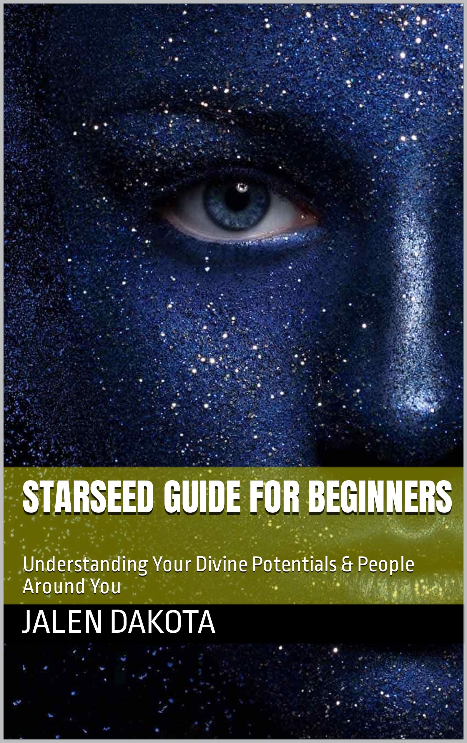 STARSEED GUIDE FOR BEGINNERS: Understanding Your Divine Potentials ...