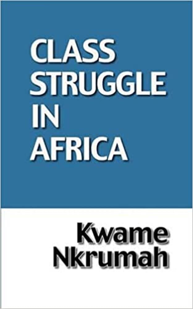 Class Struggle In Africa by Kwame NKuruma | Goodreads