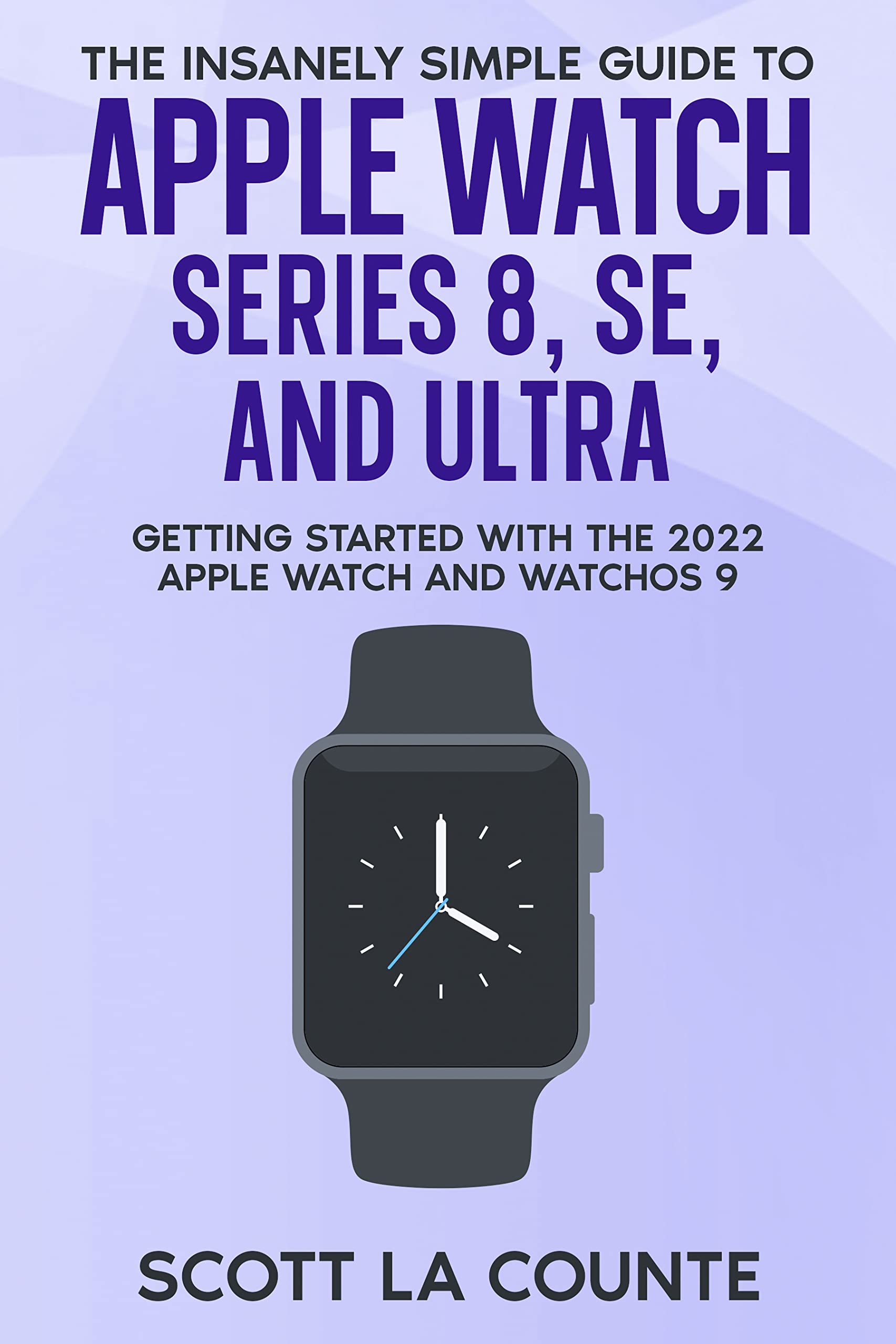 The Insanely Simple Guide to Apple Watch Series 8, SE, and Ultra ...