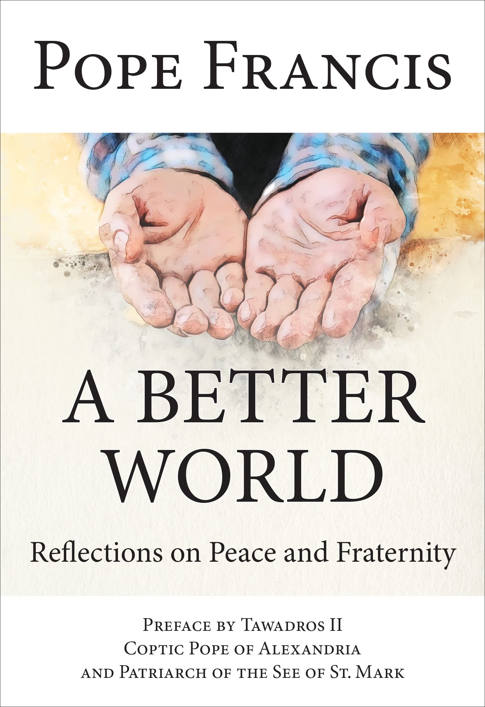 A Better World: Reflections on Peace and Fraternity by Pope Francis ...