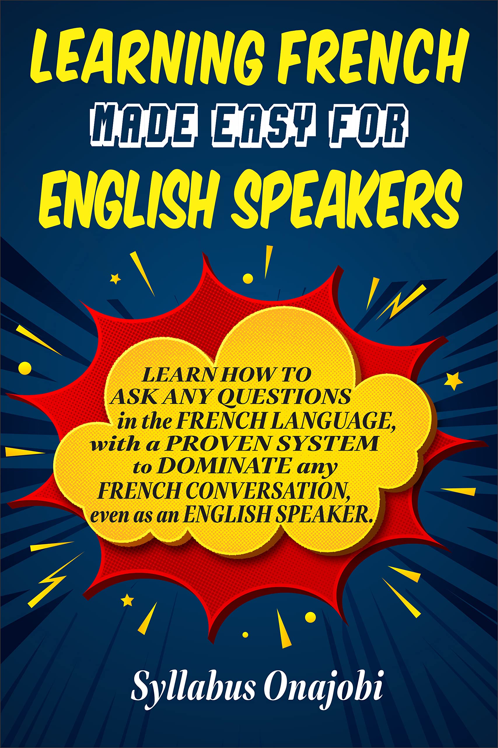 Learning French Made Easy for English Speakers: Learn How to ASK ANY ...