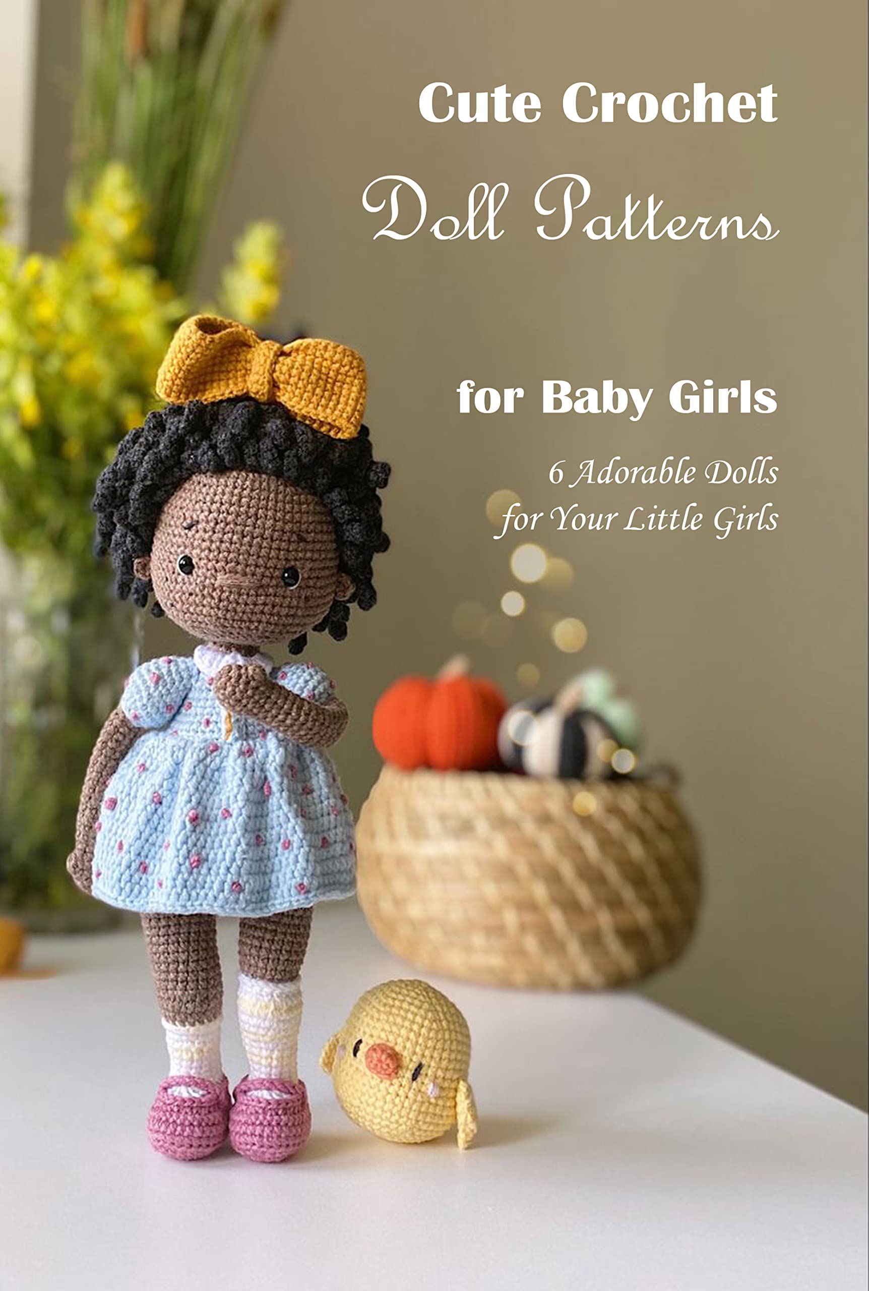 Cute Crochet Doll Patterns for Baby Girls: 6 Adorable Dolls for Your ...