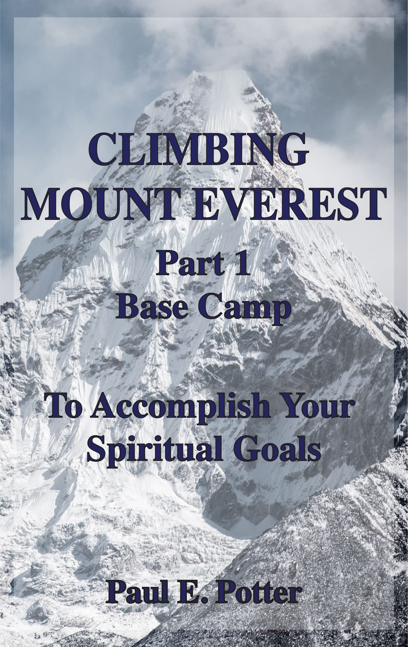 Climbing Mount Everest - Part One - Base Camp: To Accomplish Your ...