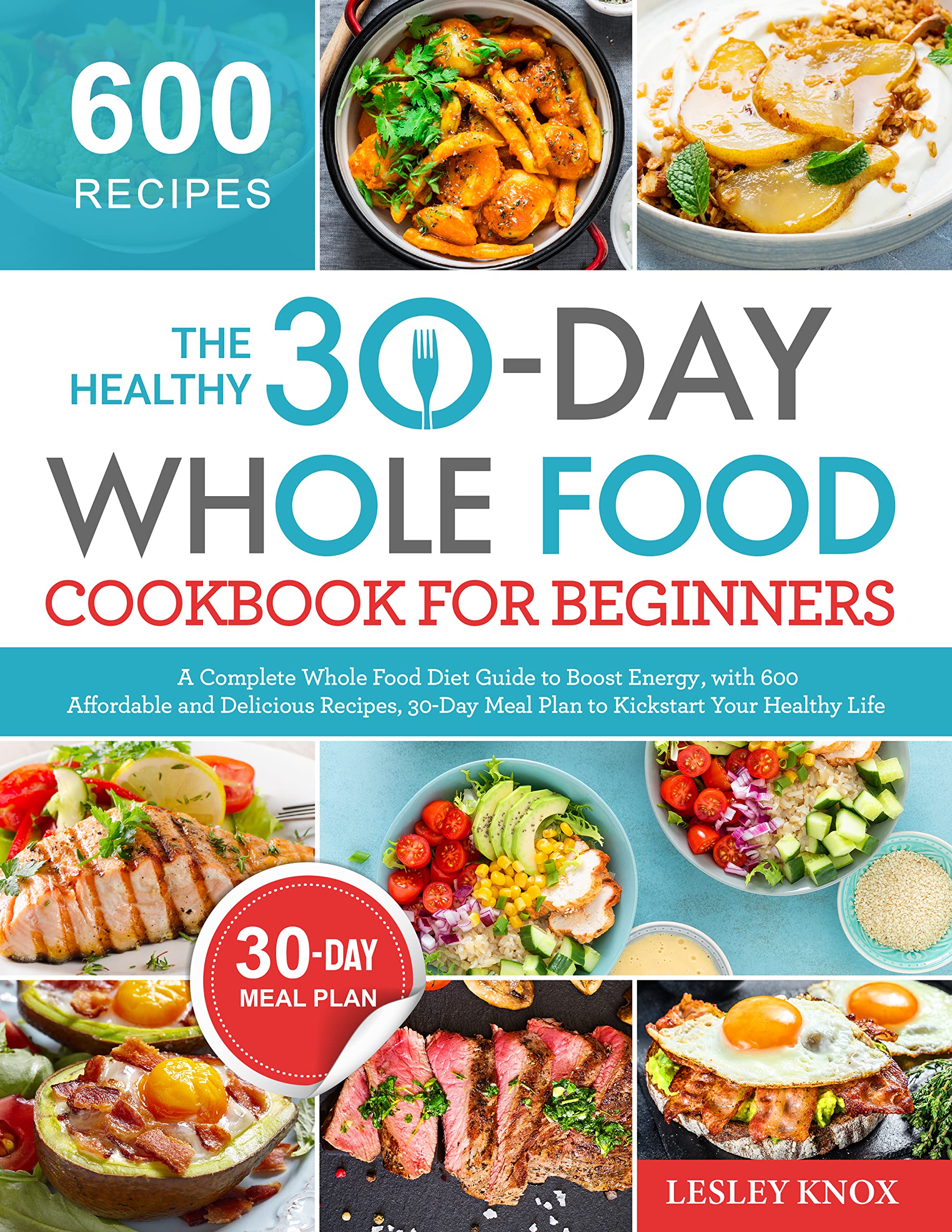 The Healthy 30-Day Whole Food Cookbook for Beginners: A Complete Whole ...