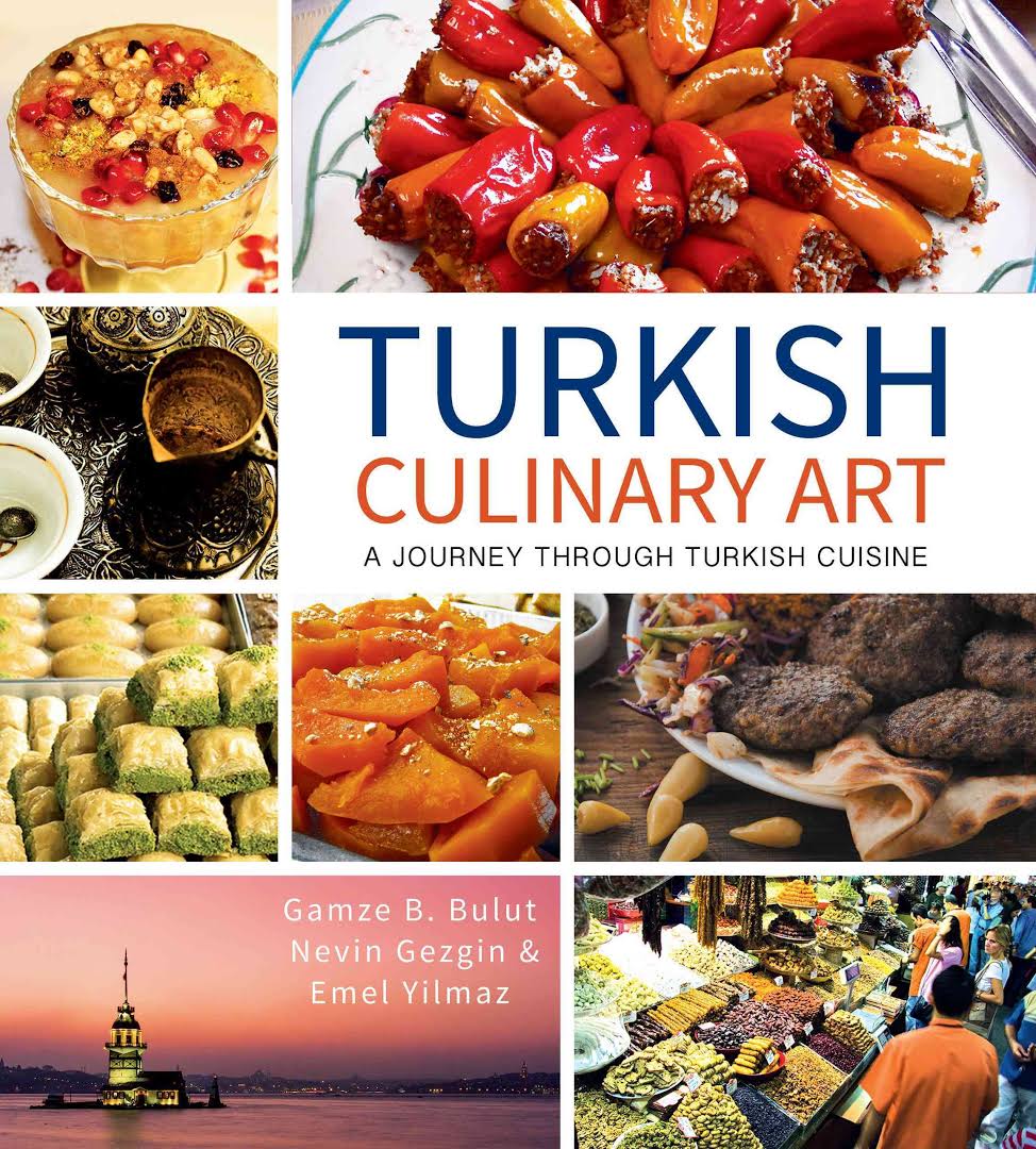 Turkish Culinary Art: A Journey through Turkish Cuisine by Gamze B ...