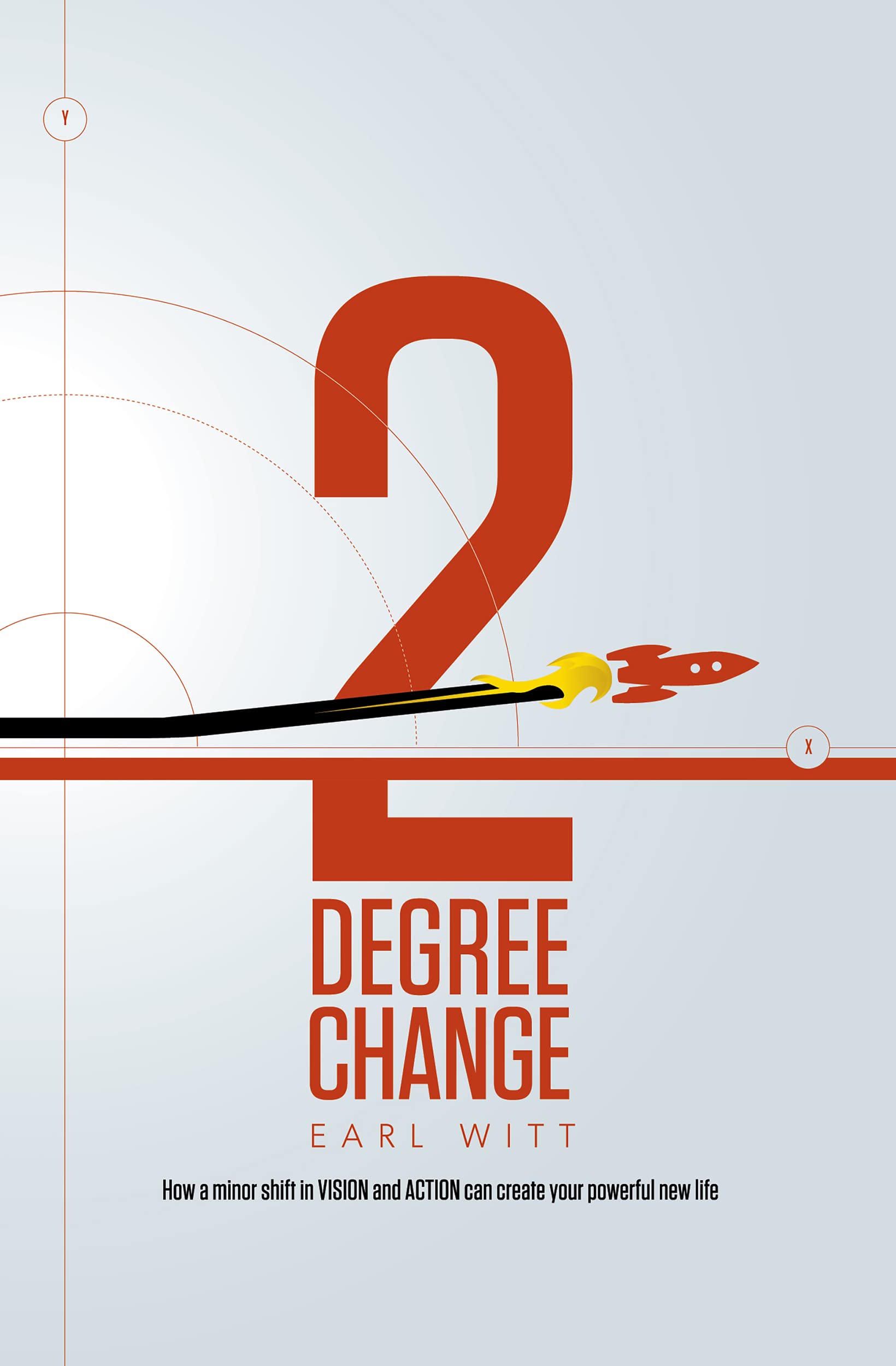 2 Degree Change: How a minor shift in Vision and Action can create your ...